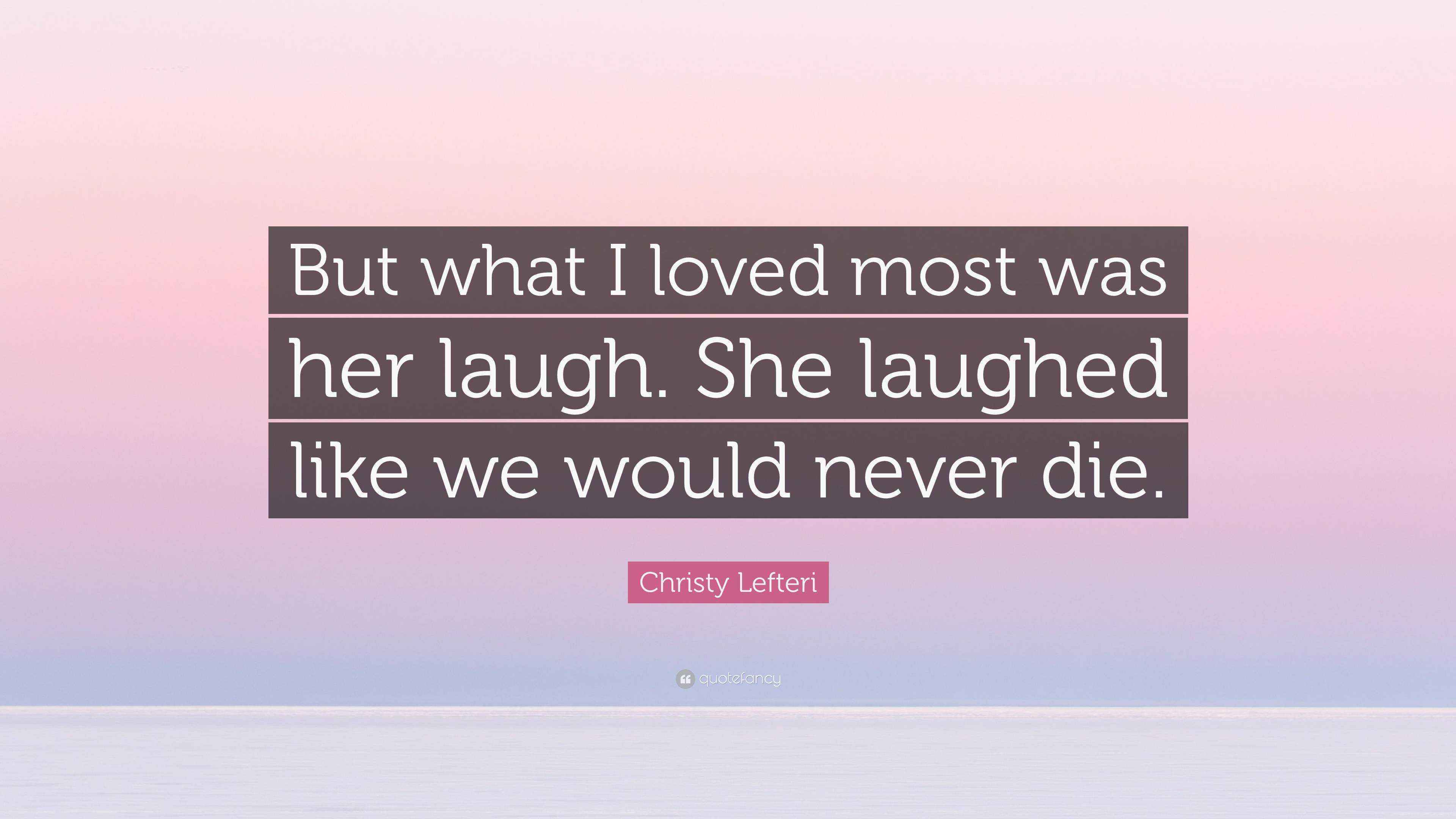 Christy Lefteri Quote: “But what I loved most was her laugh. She ...