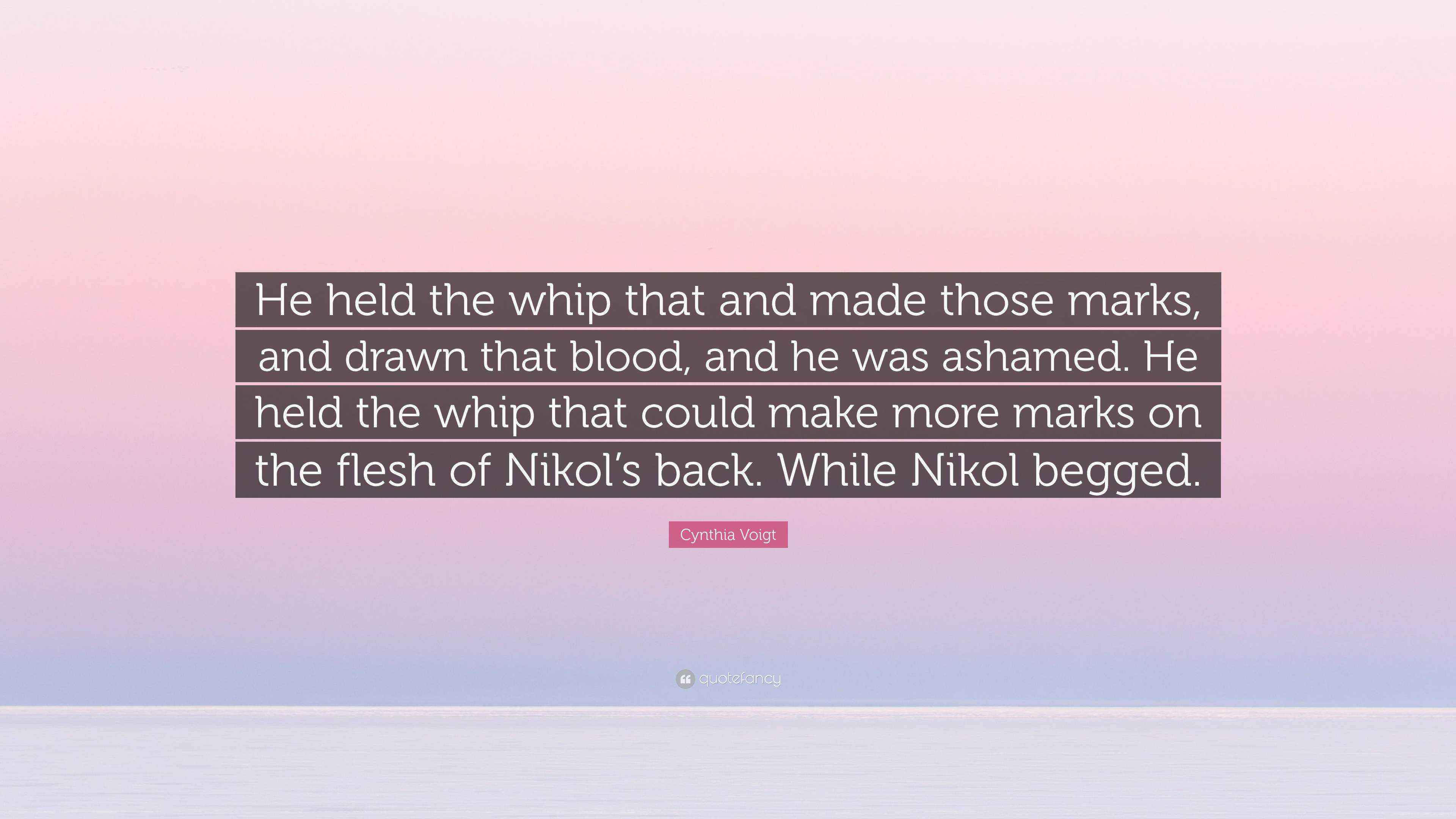 Cynthia Voigt Quote: “He held the whip that and made those marks, and ...