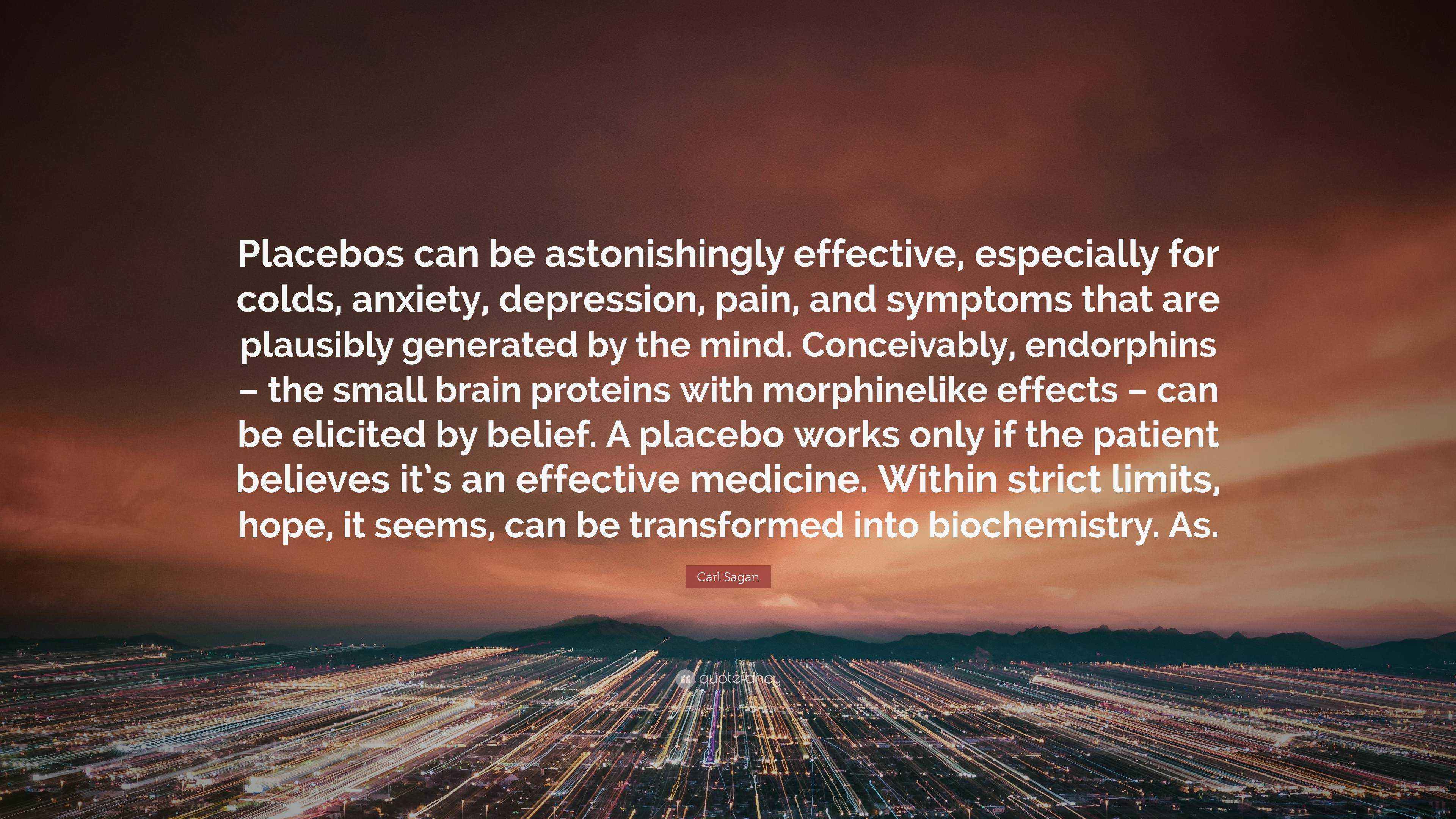 Carl Sagan Quote: “Placebos can be astonishingly effective, especially ...