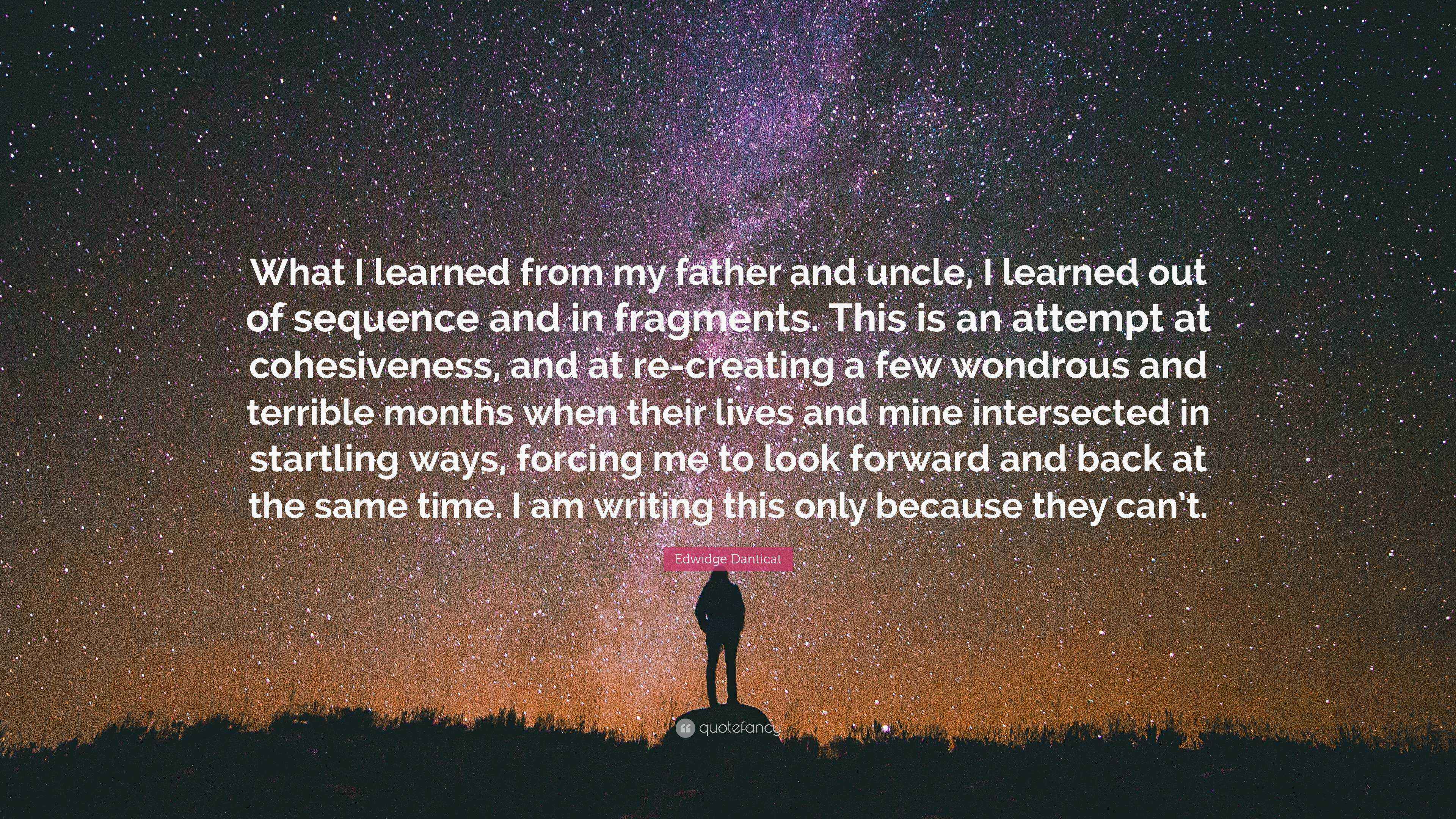 Edwidge Danticat Quote: “What I learned from my father and uncle, I ...