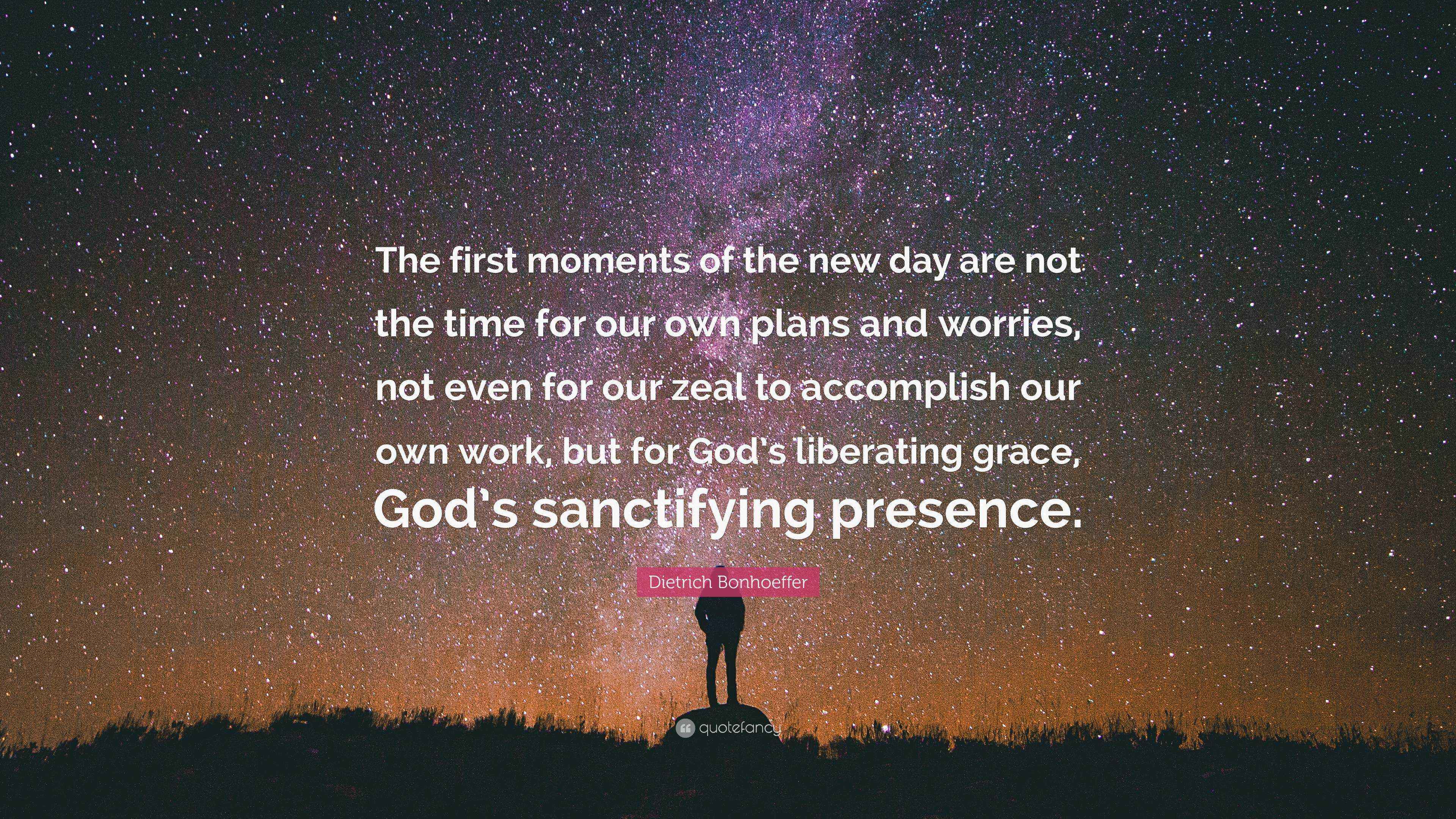Dietrich Bonhoeffer Quote: “The first moments of the new day are not ...