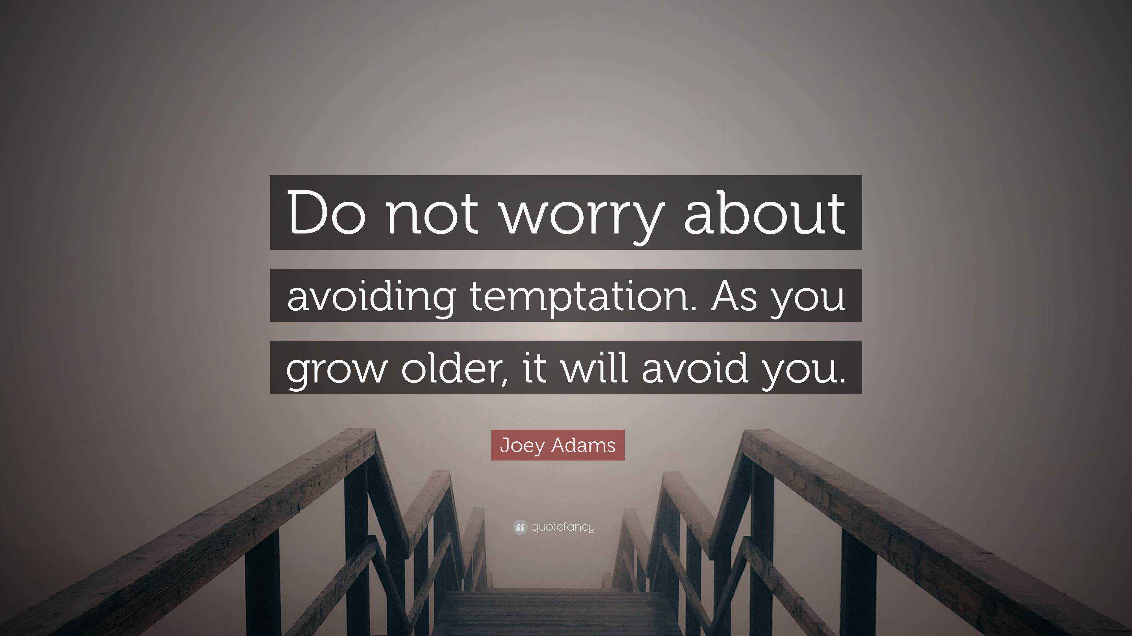 Joey Adams Quote: “Do not worry about avoiding temptation. As you grow ...