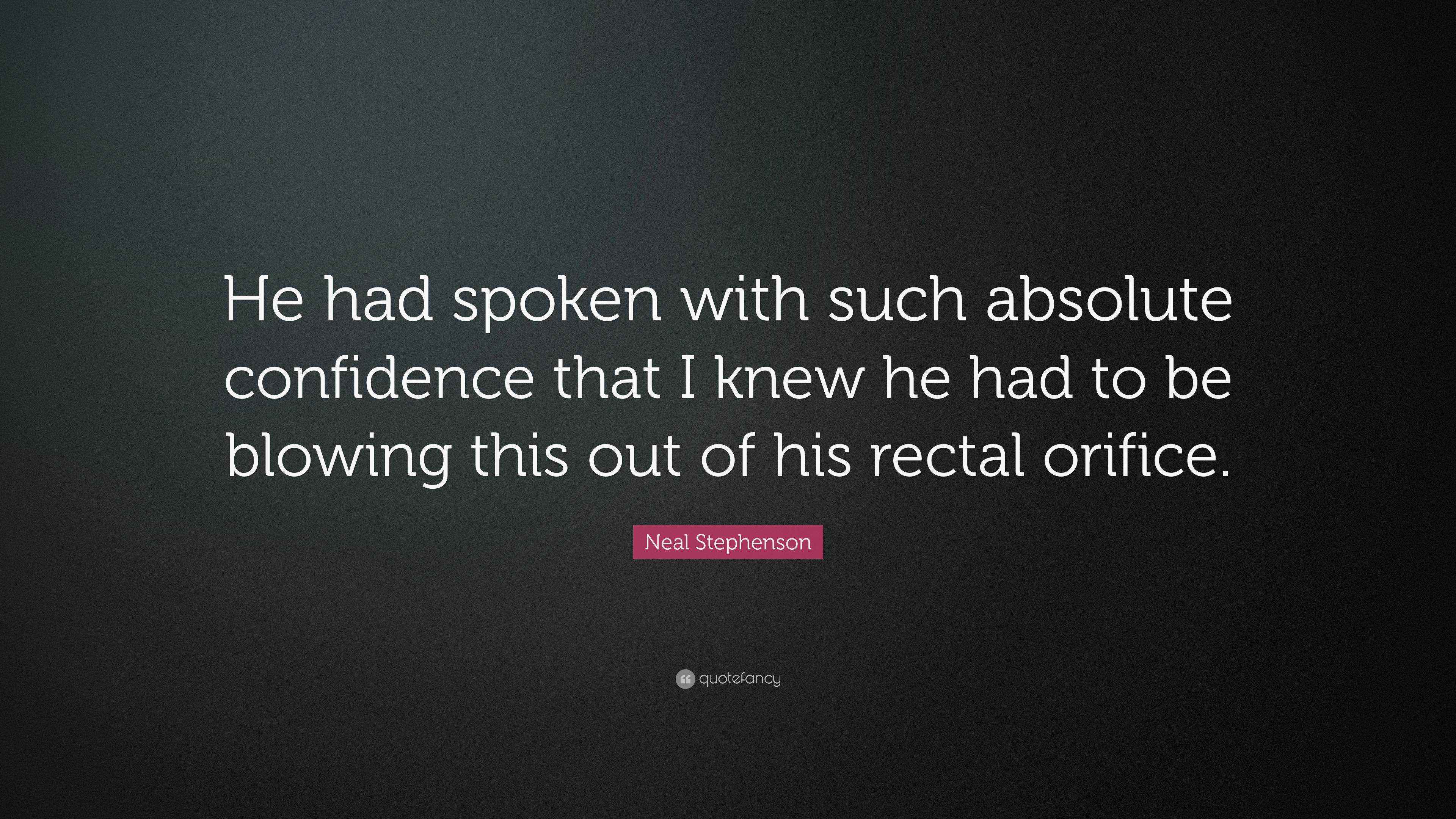 Neal Stephenson Quote: “He had spoken with such absolute confidence ...