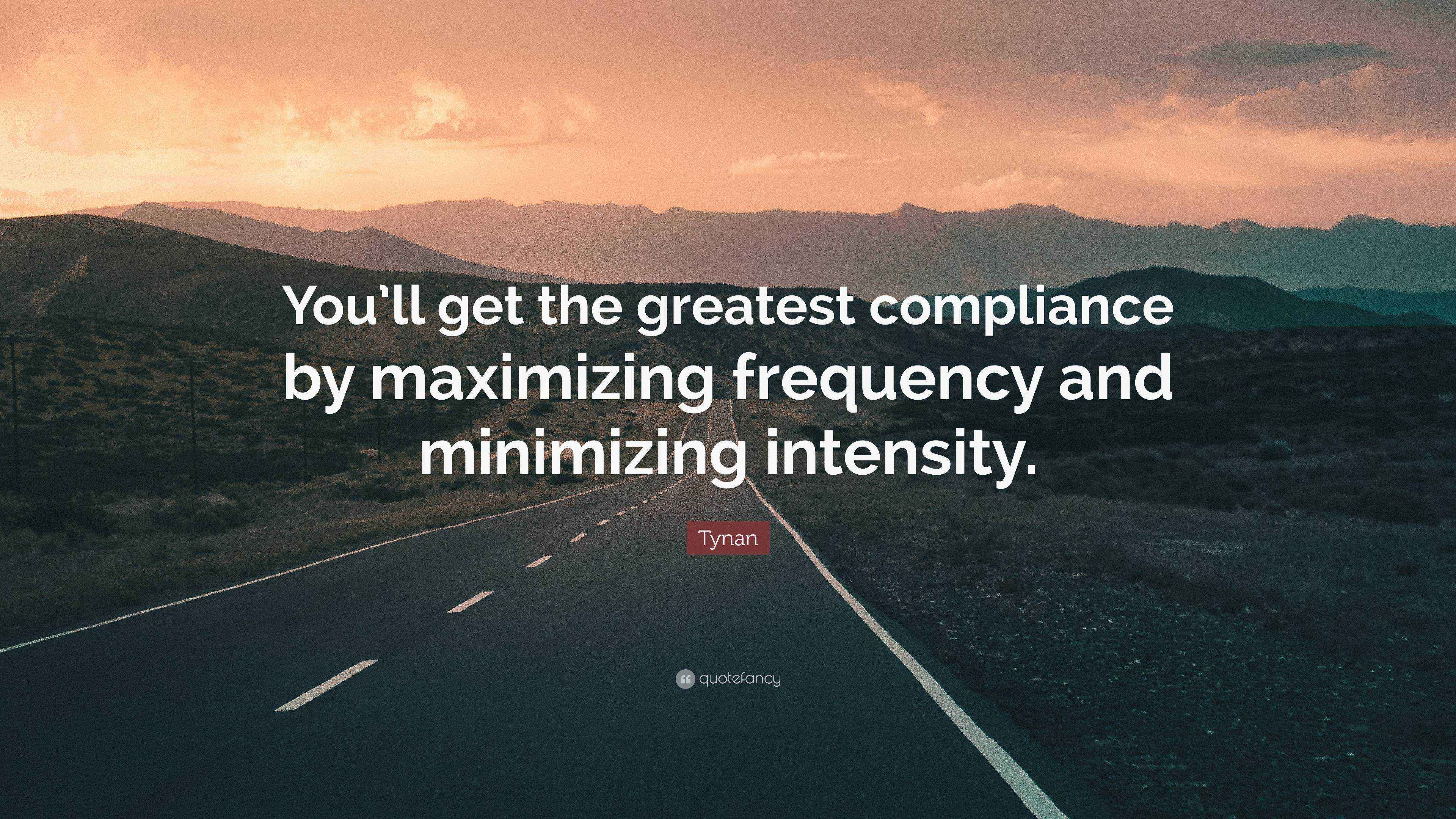 Tynan Quote: “You’ll get the greatest compliance by maximizing ...