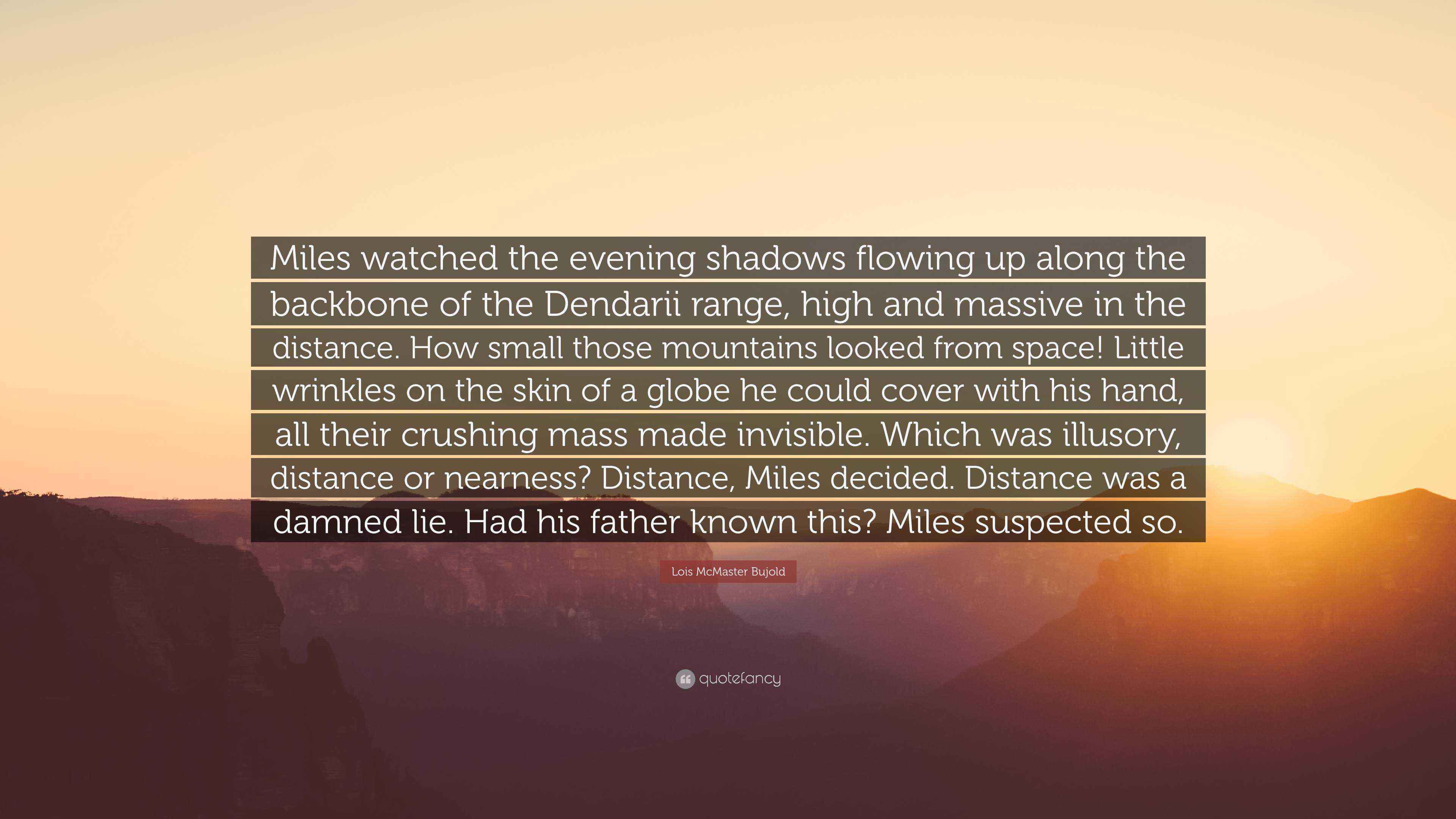 Lois McMaster Bujold Quote: “Miles watched the evening shadows flowing ...