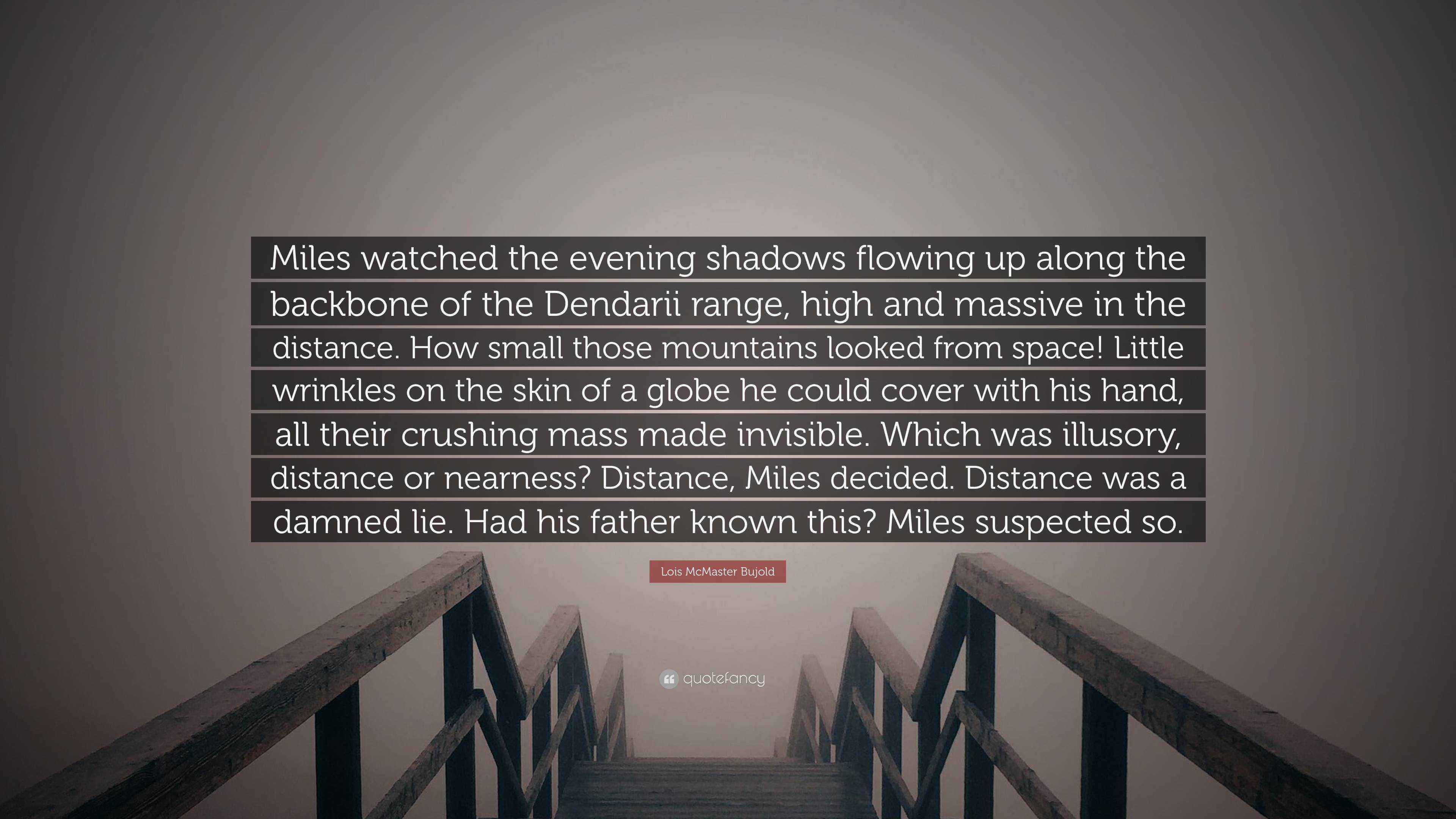 Lois McMaster Bujold Quote: “Miles watched the evening shadows flowing ...