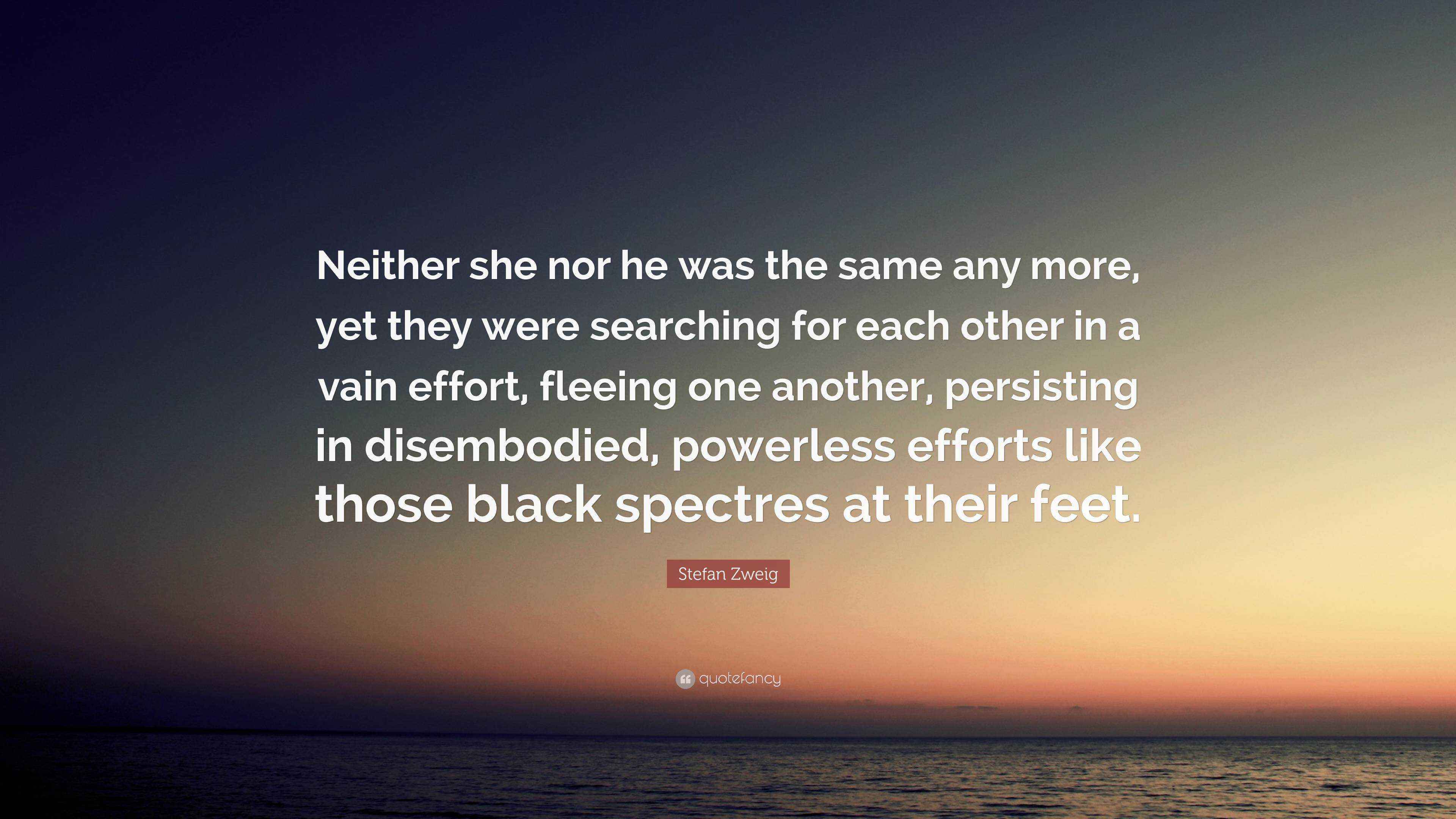 Stefan Zweig Quote: “Neither she nor he was the same any more, yet they ...