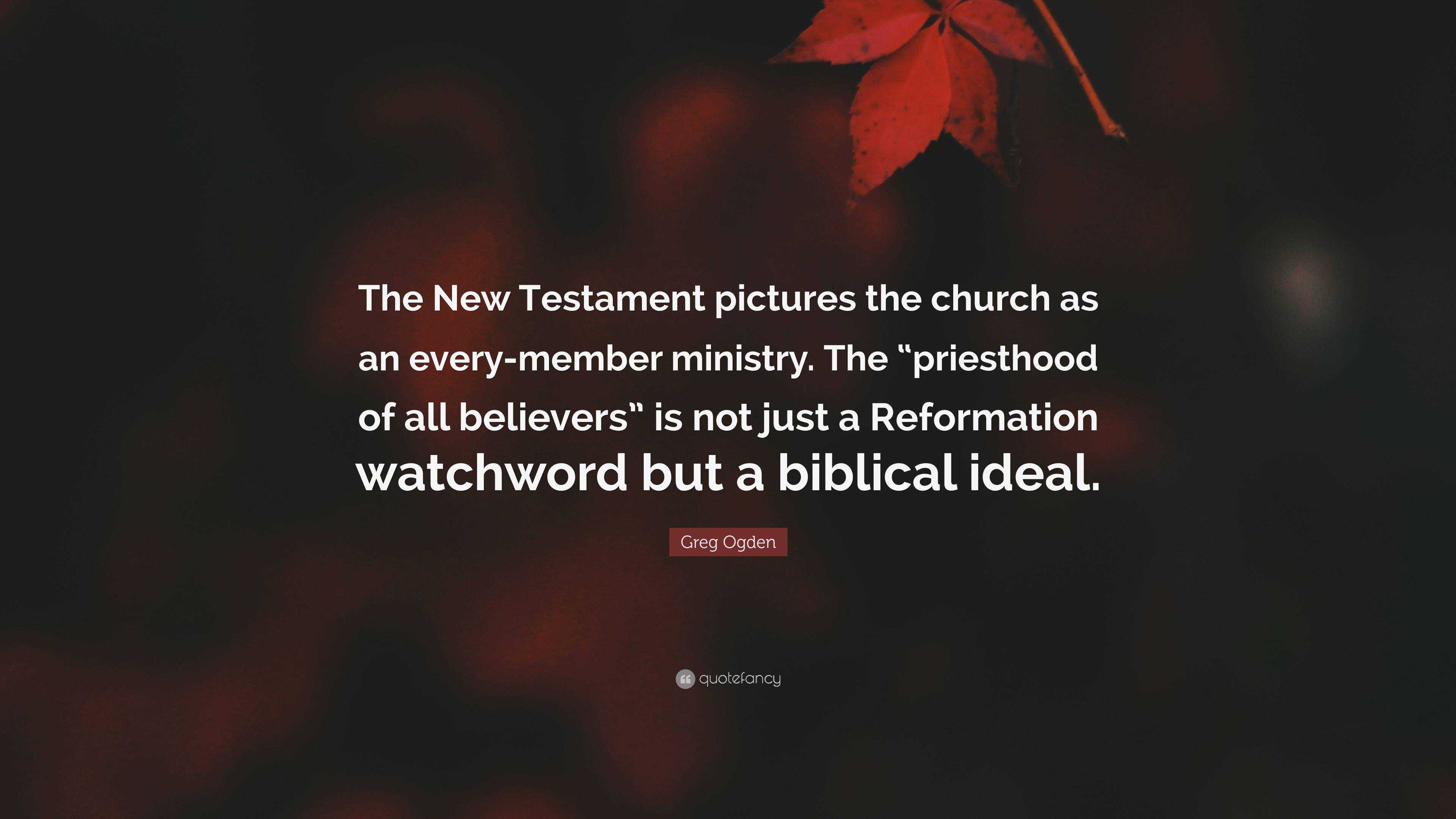 Greg Ogden Quote: “The New Testament pictures the church as an every ...