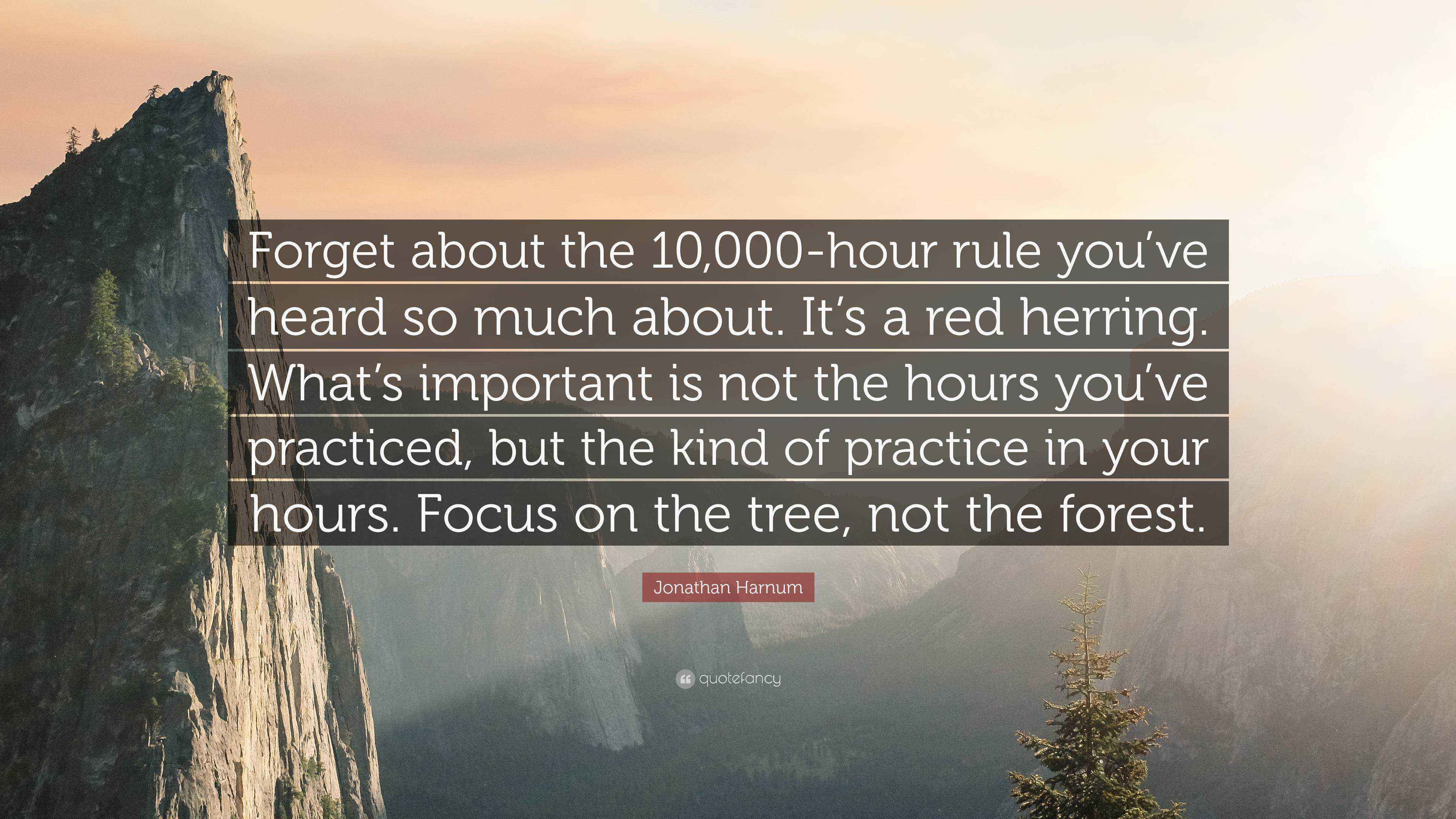 Jonathan Harnum Quote: “Forget about the 10,000-hour rule you’ve heard ...