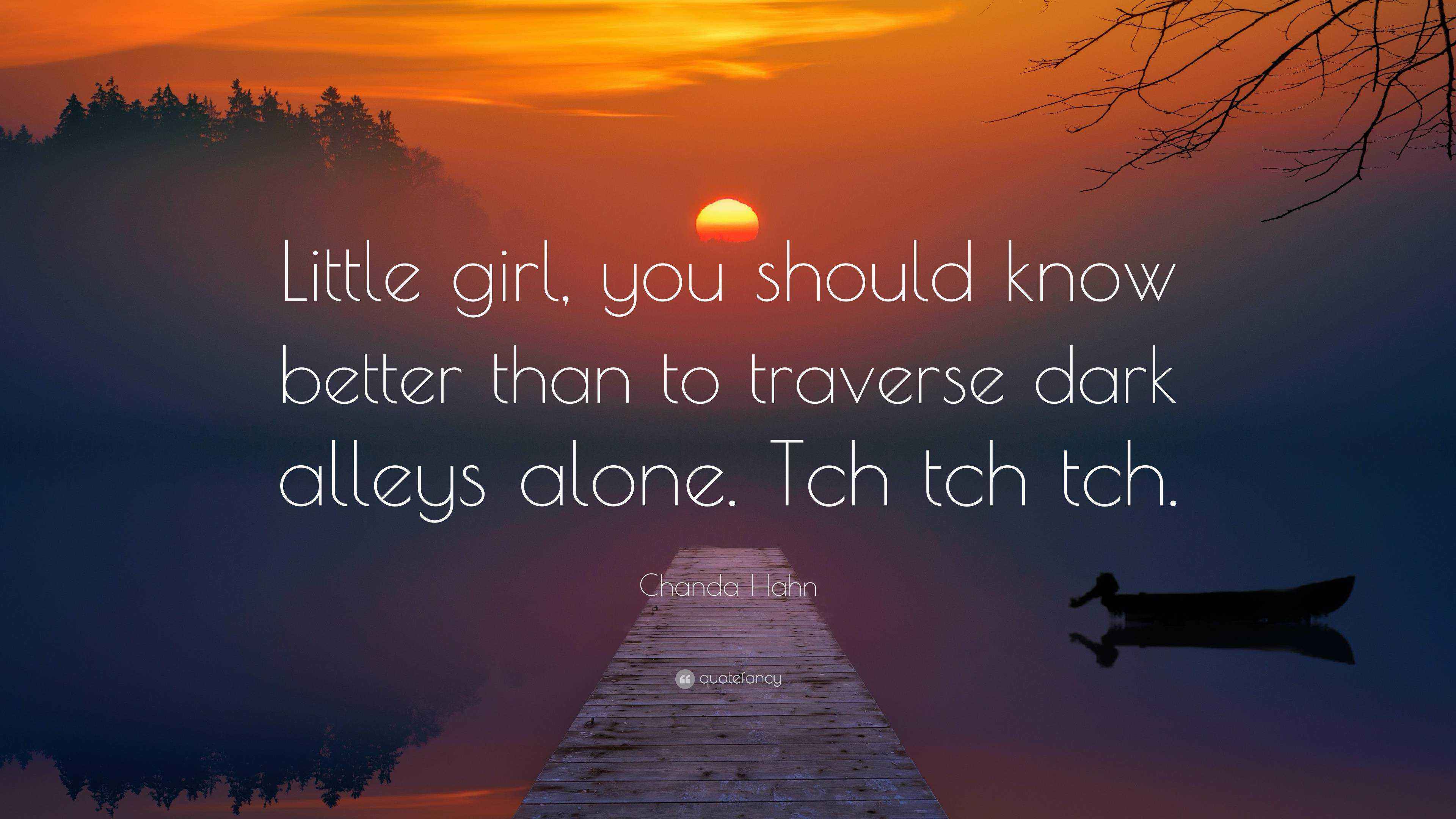 Chanda Hahn Quote: “Little girl, you should know better than to ...