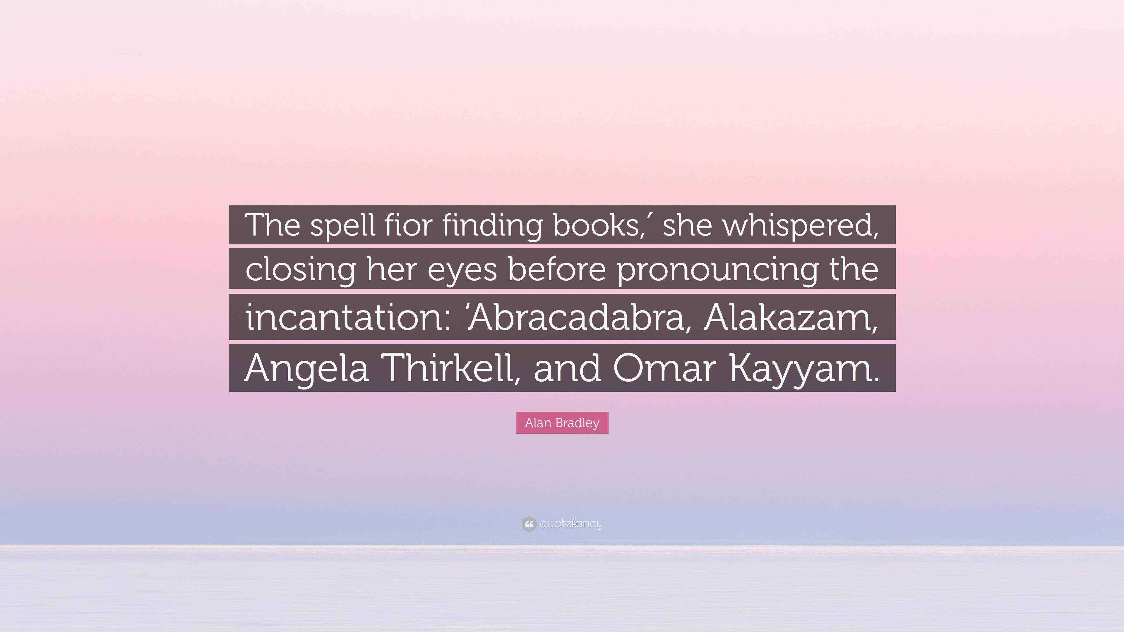 Alan Bradley Quote: “The spell fior finding books,′ she whispered ...