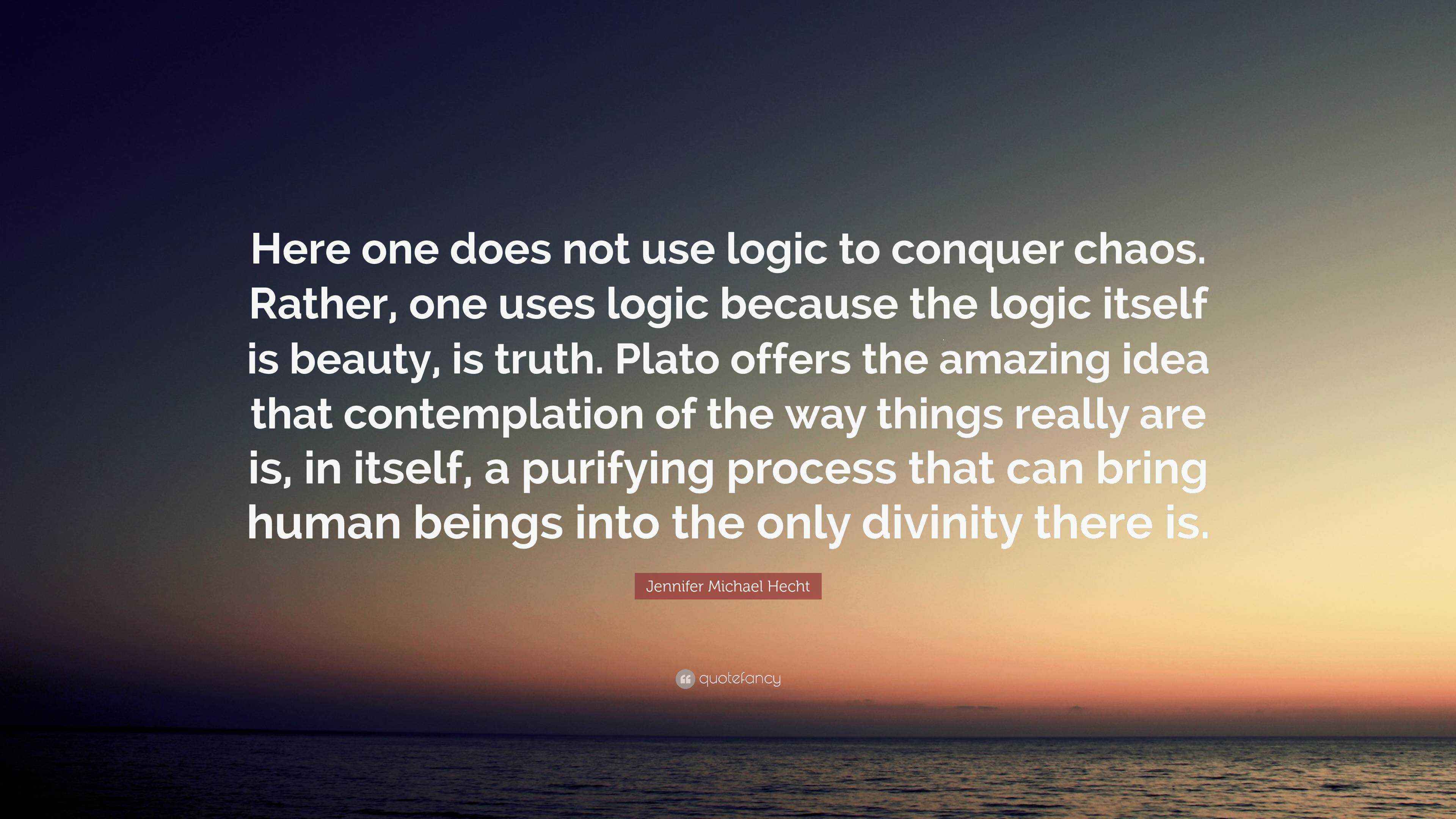 Jennifer Michael Hecht Quote: “Here one does not use logic to conquer ...