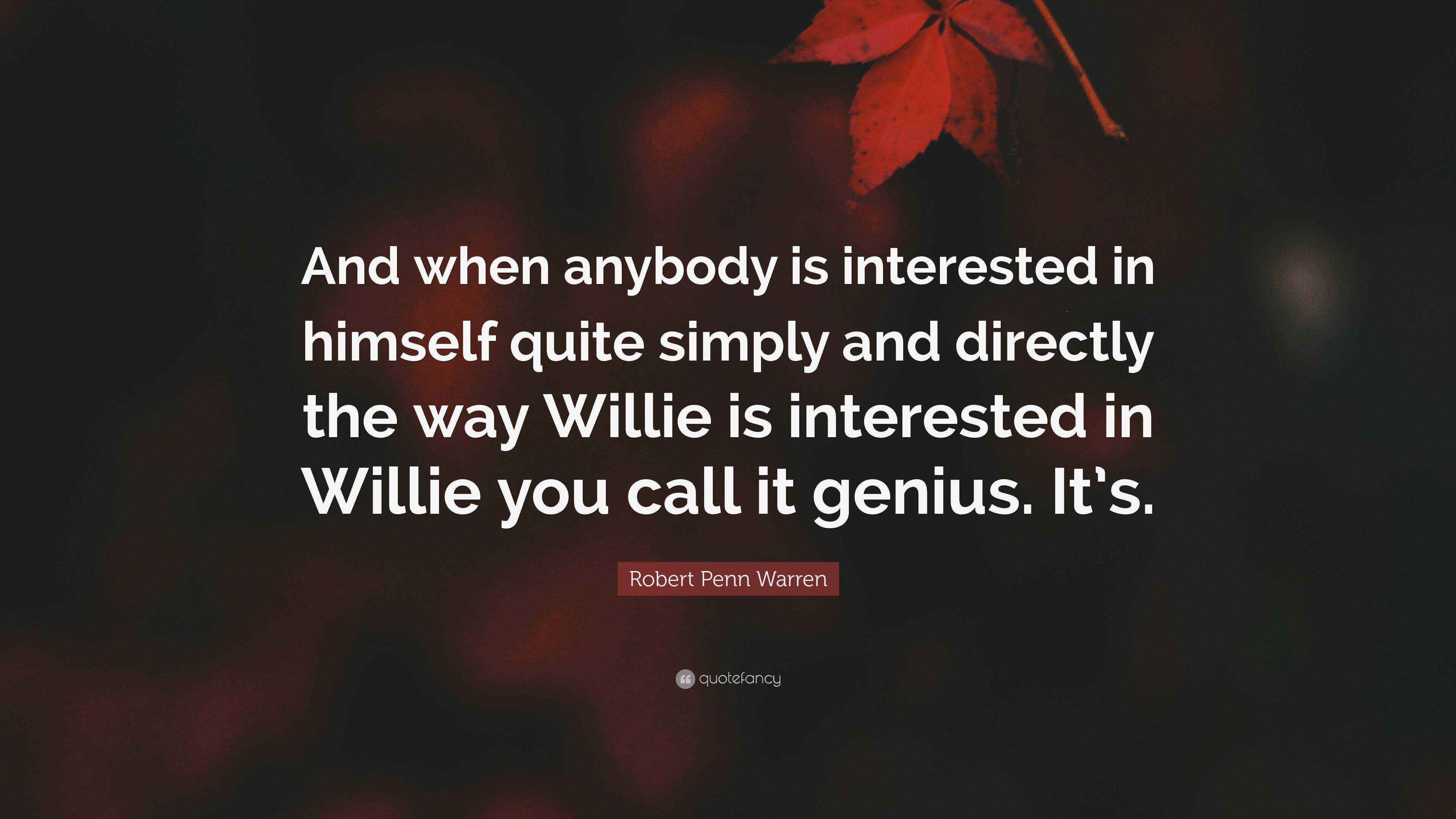 Robert Penn Warren Quote: “And when anybody is interested in himself ...