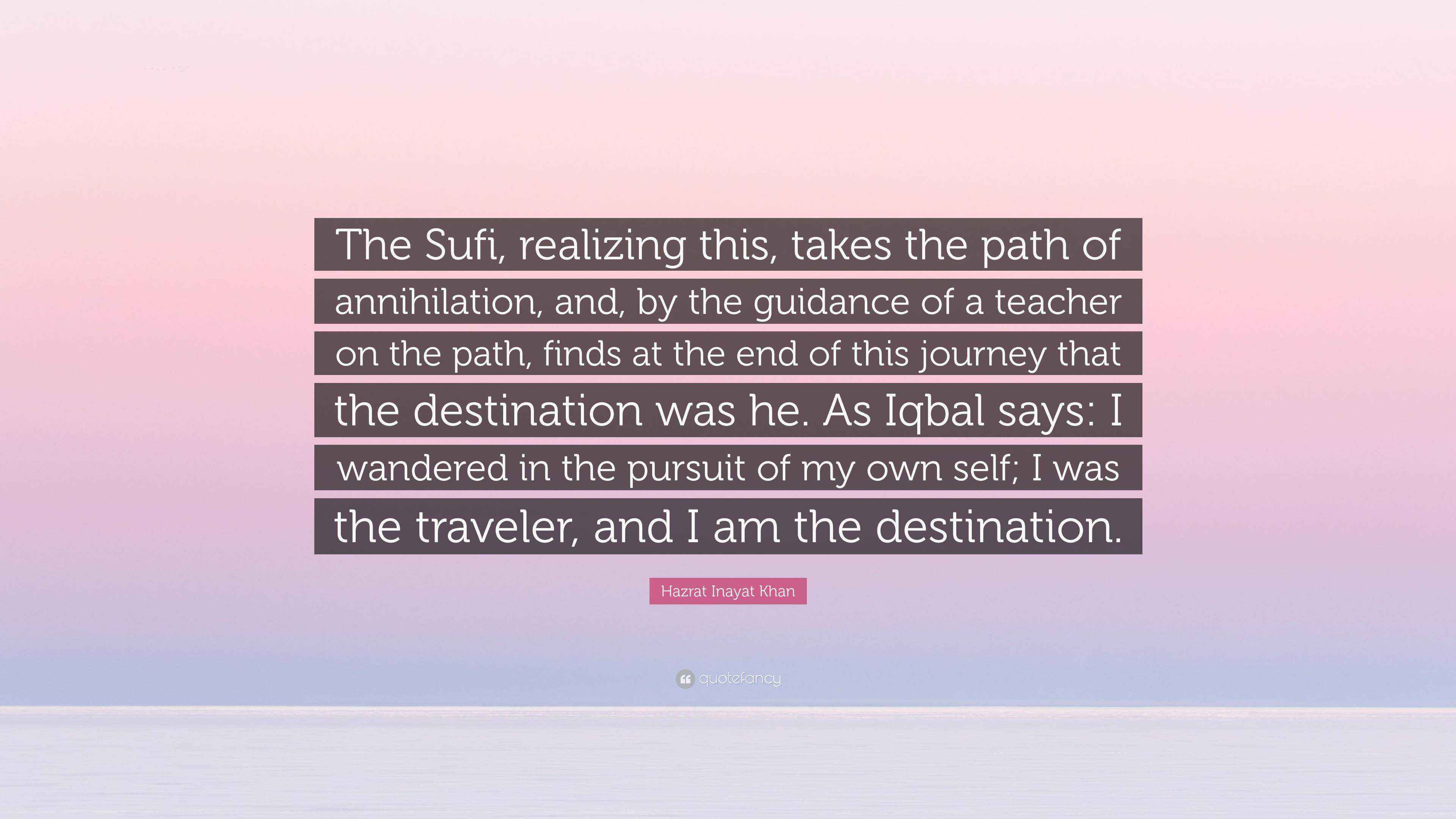 Hazrat Inayat Khan Quote: “The Sufi, realizing this, takes the path of ...