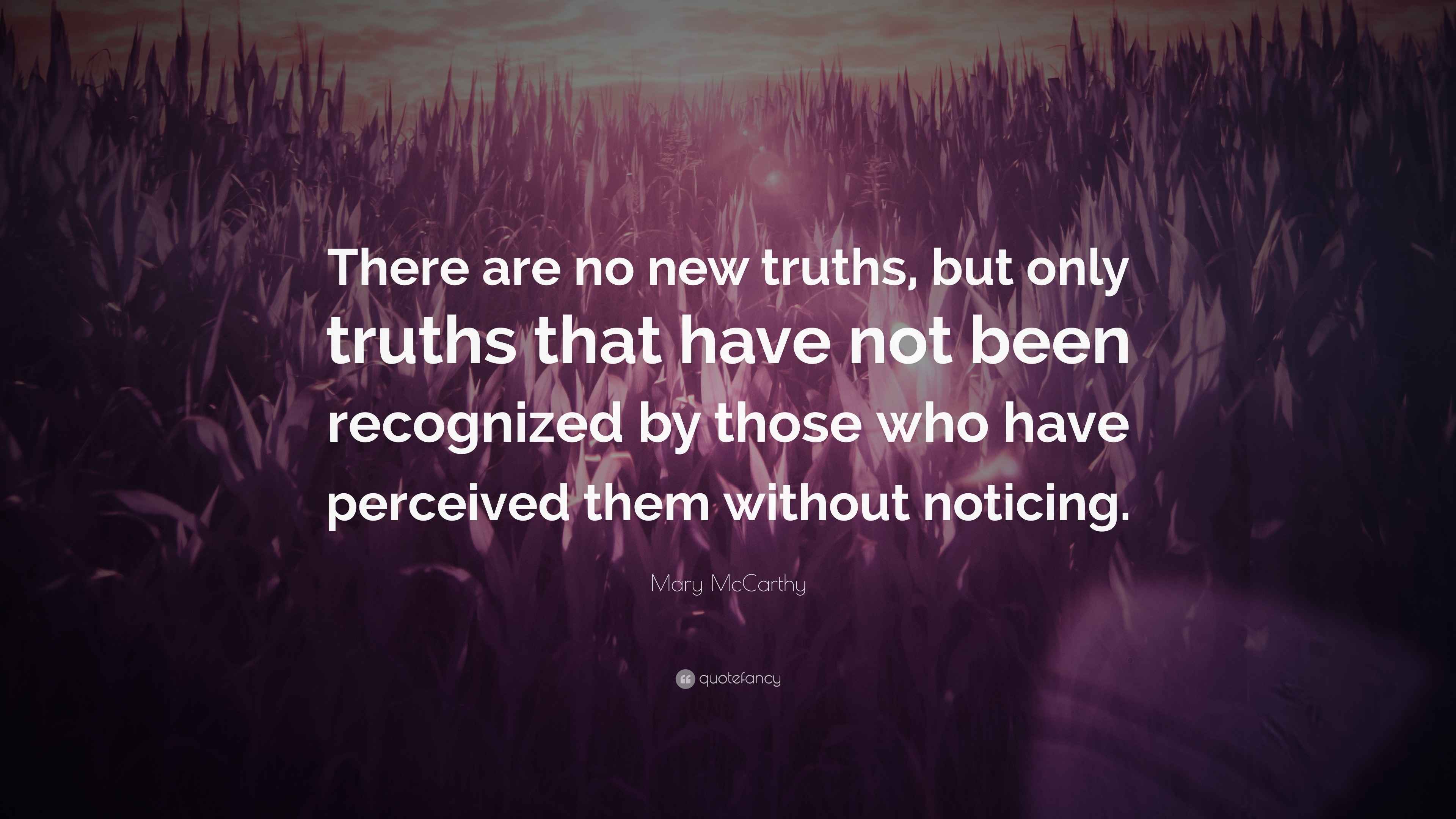 Mary McCarthy Quote: “There are no new truths, but only truths that ...