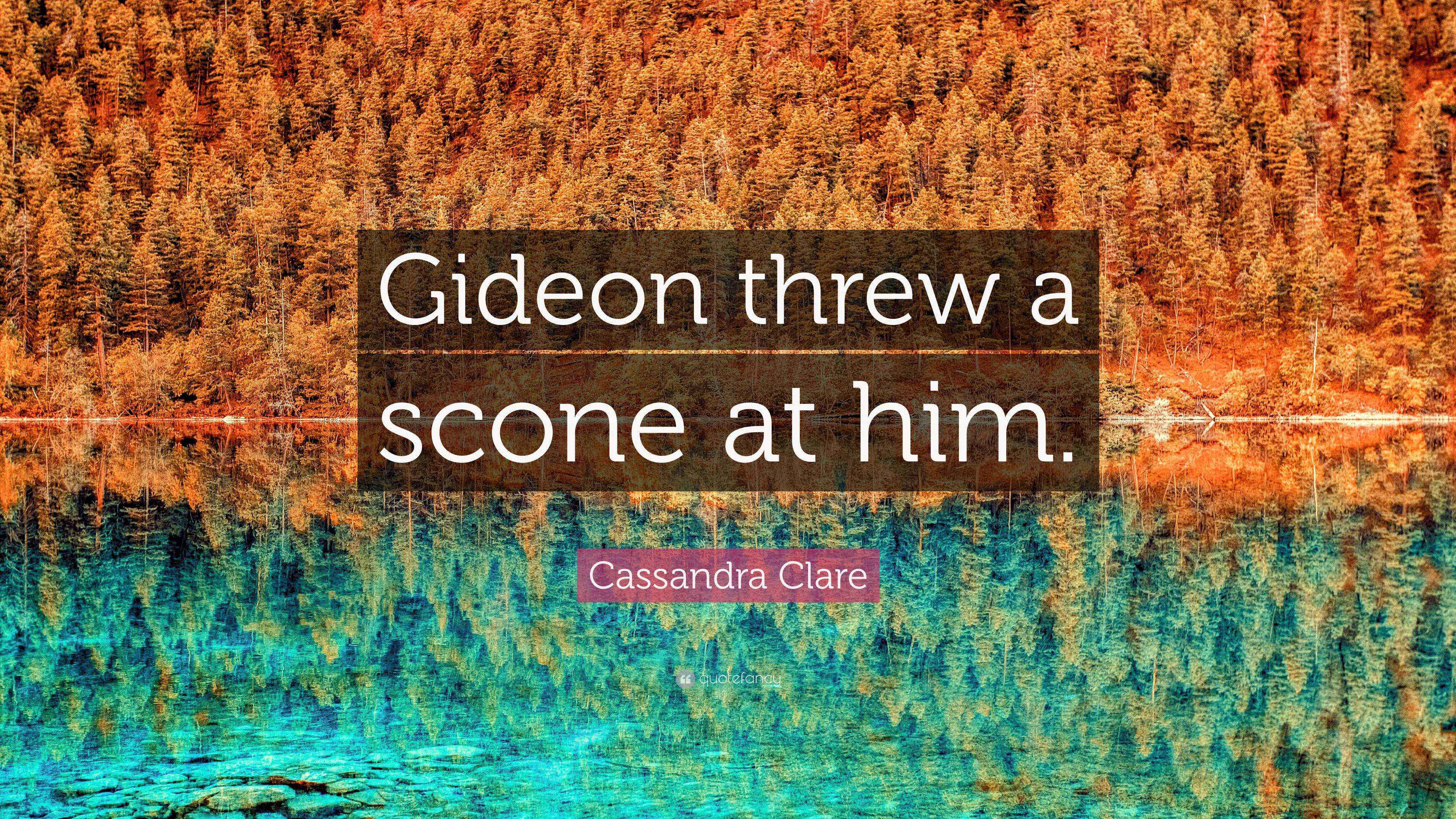Cassandra Clare Quote: “Gideon threw a scone at him.”