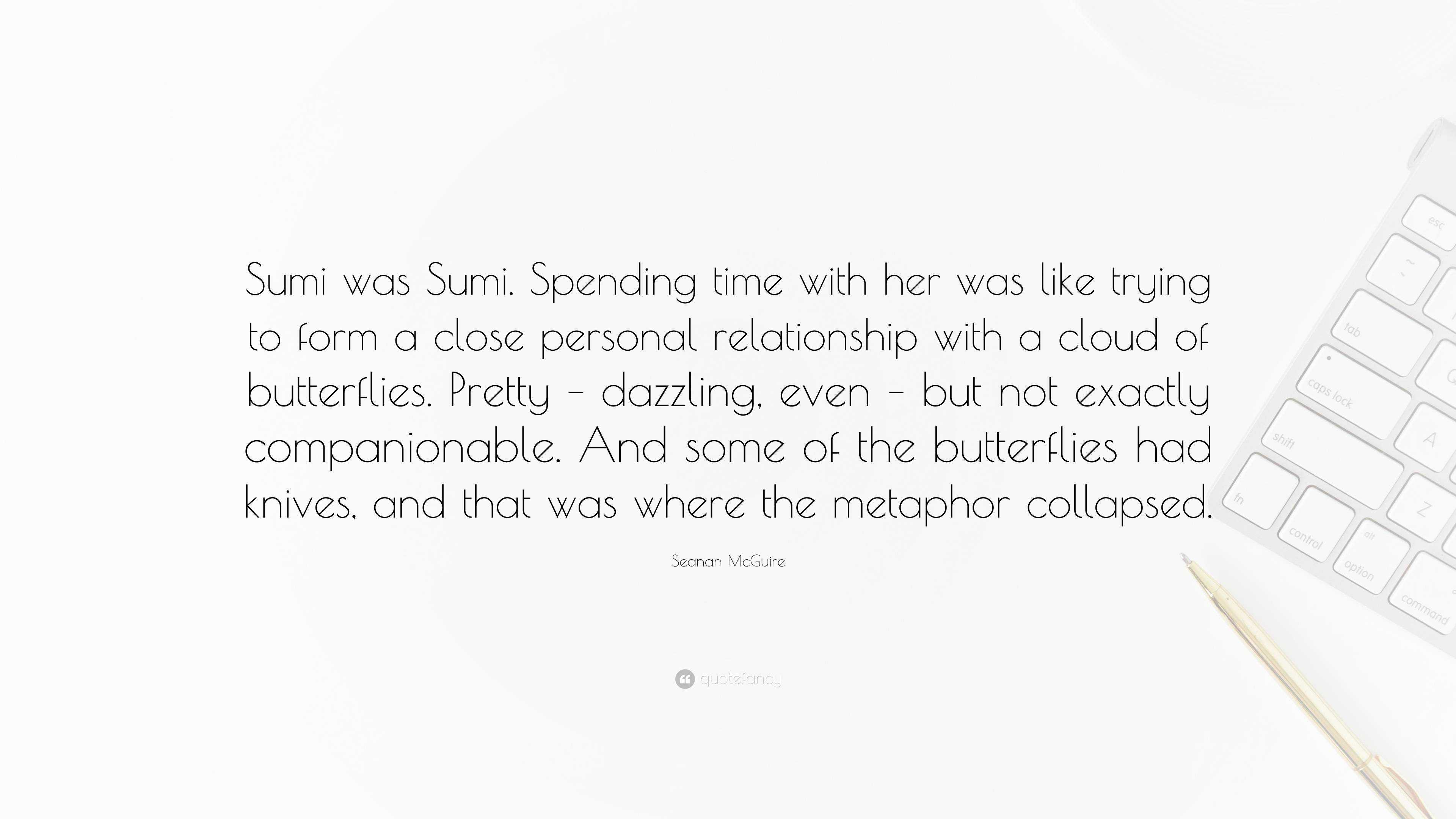 Seanan McGuire Quote: “Sumi was Sumi. Spending time with her was like ...