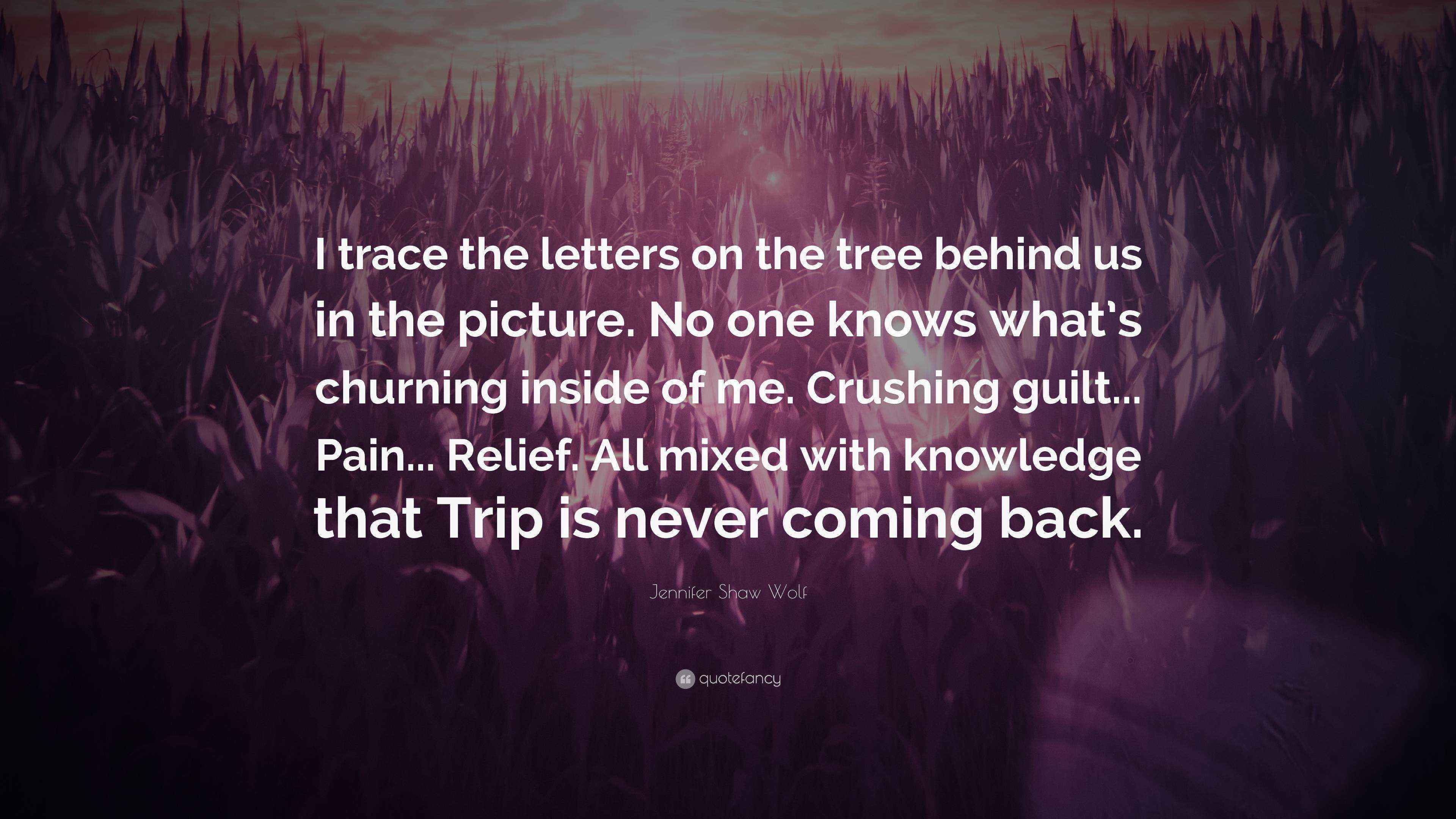 Jennifer Shaw Wolf Quote: “I trace the letters on the tree behind us in ...