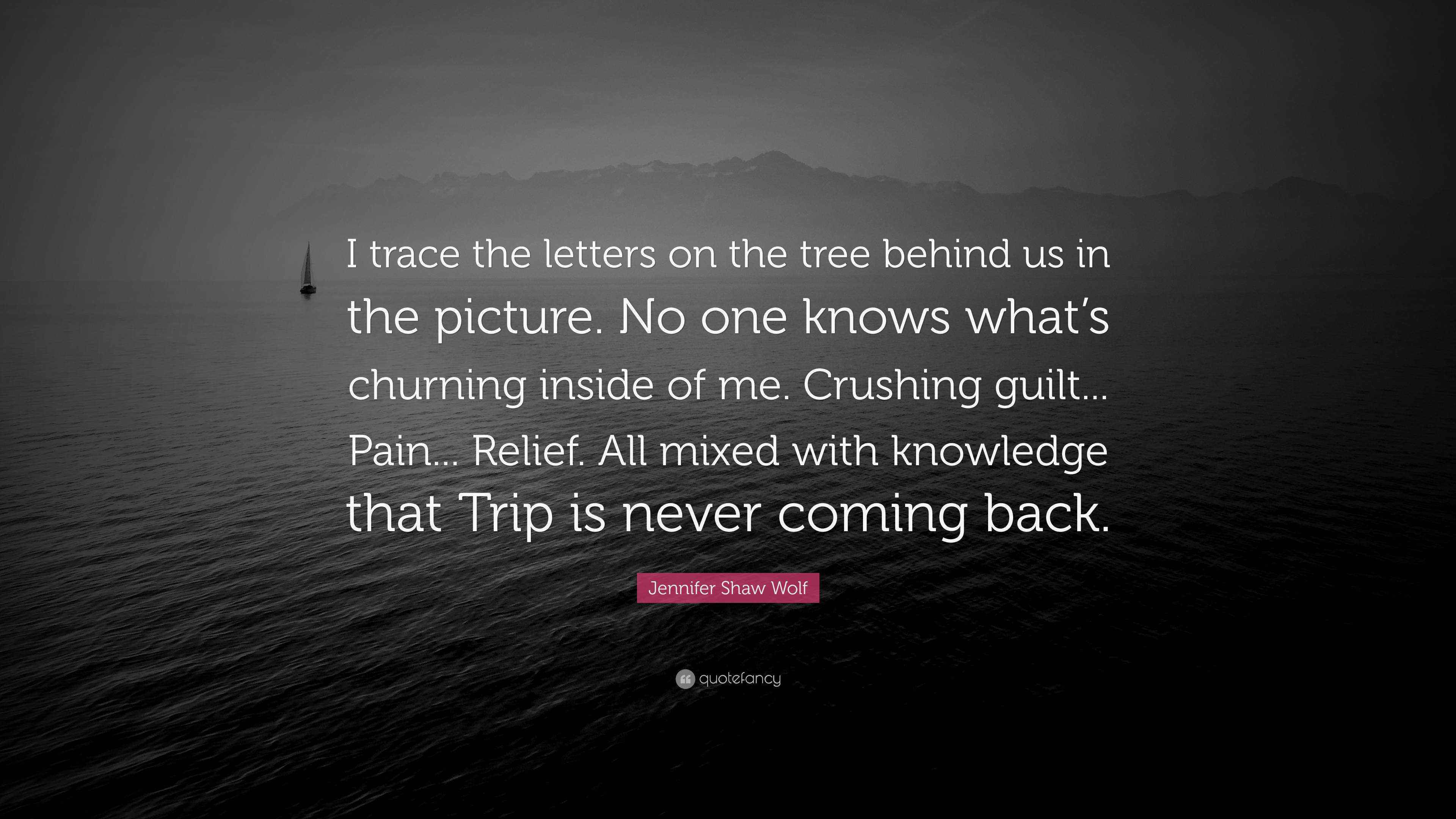 Jennifer Shaw Wolf Quote: “I trace the letters on the tree behind us in ...