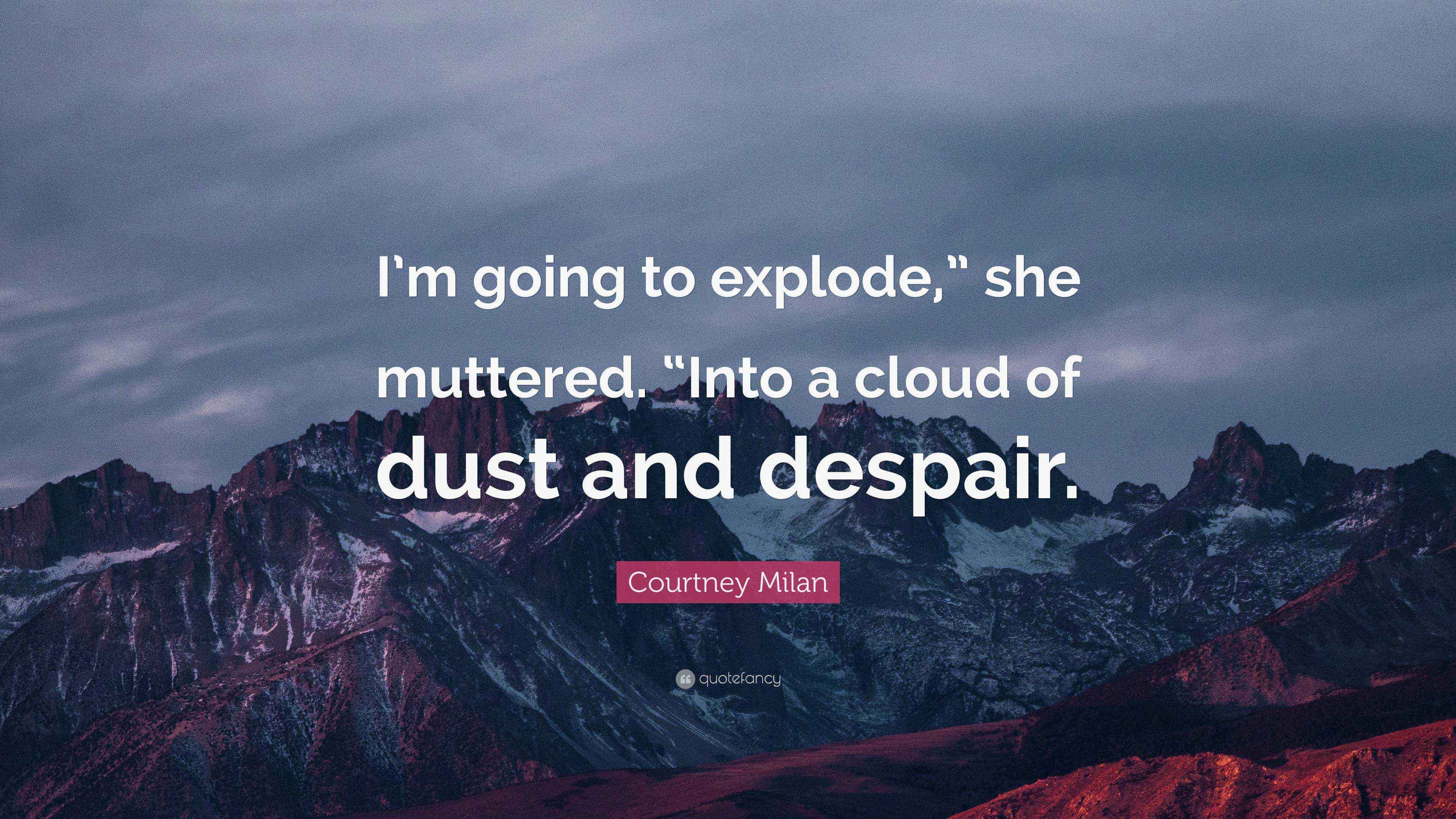 Courtney Milan Quote: “I’m going to explode,” she muttered. “Into a ...