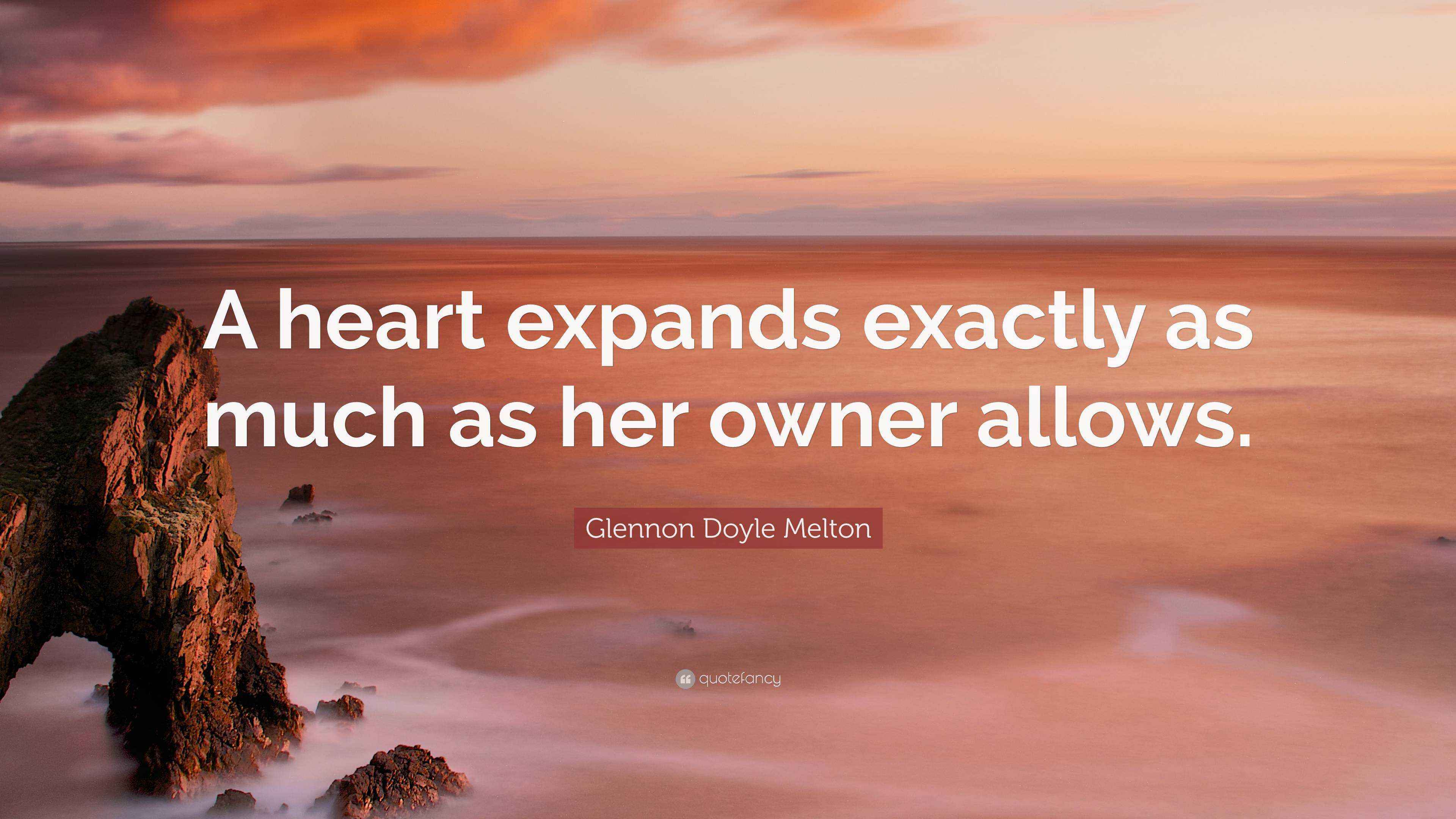 Glennon Doyle Melton Quote: “A heart expands exactly as much as her ...