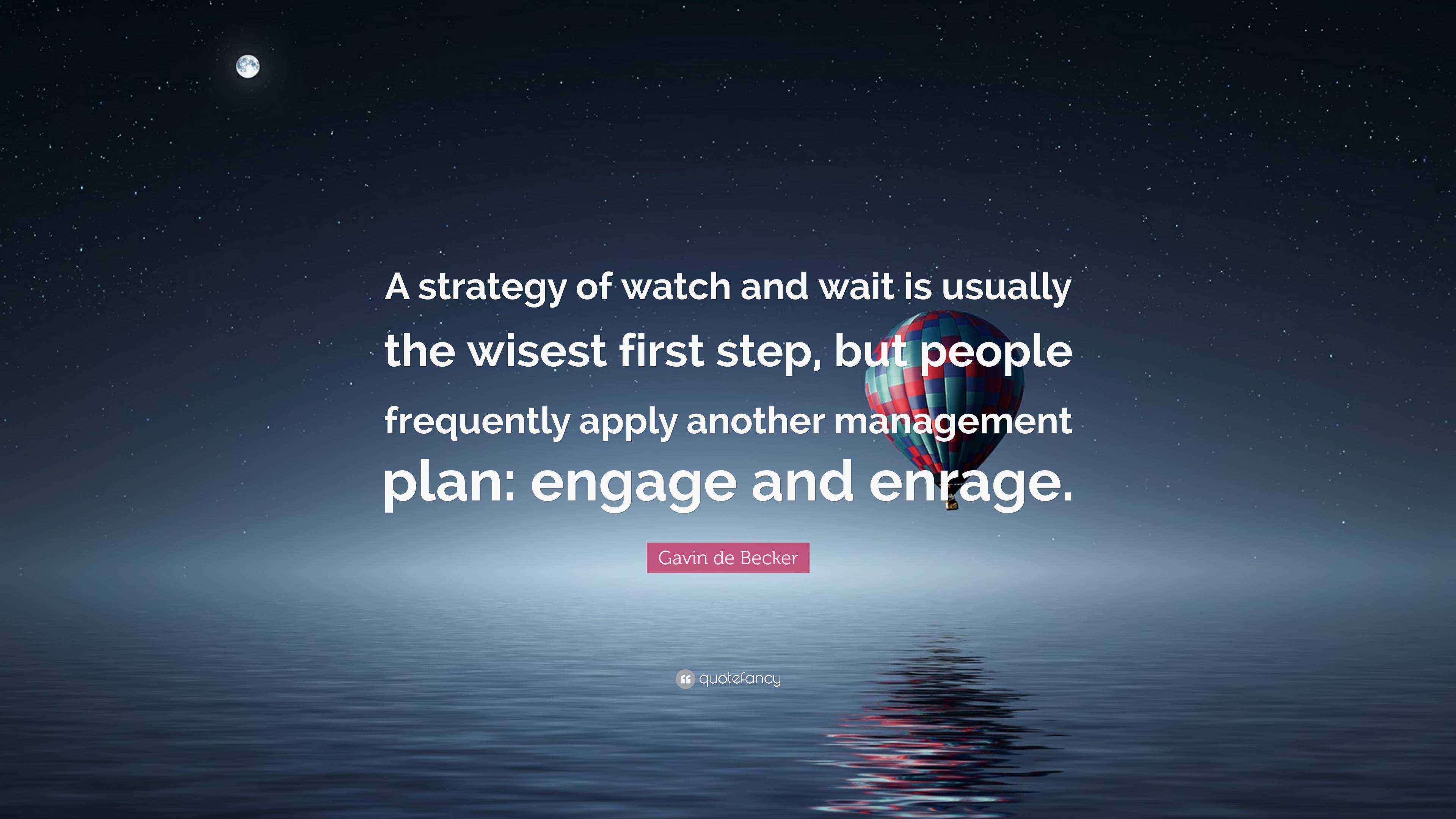 Gavin de Becker Quote: “A strategy of watch and wait is usually the ...