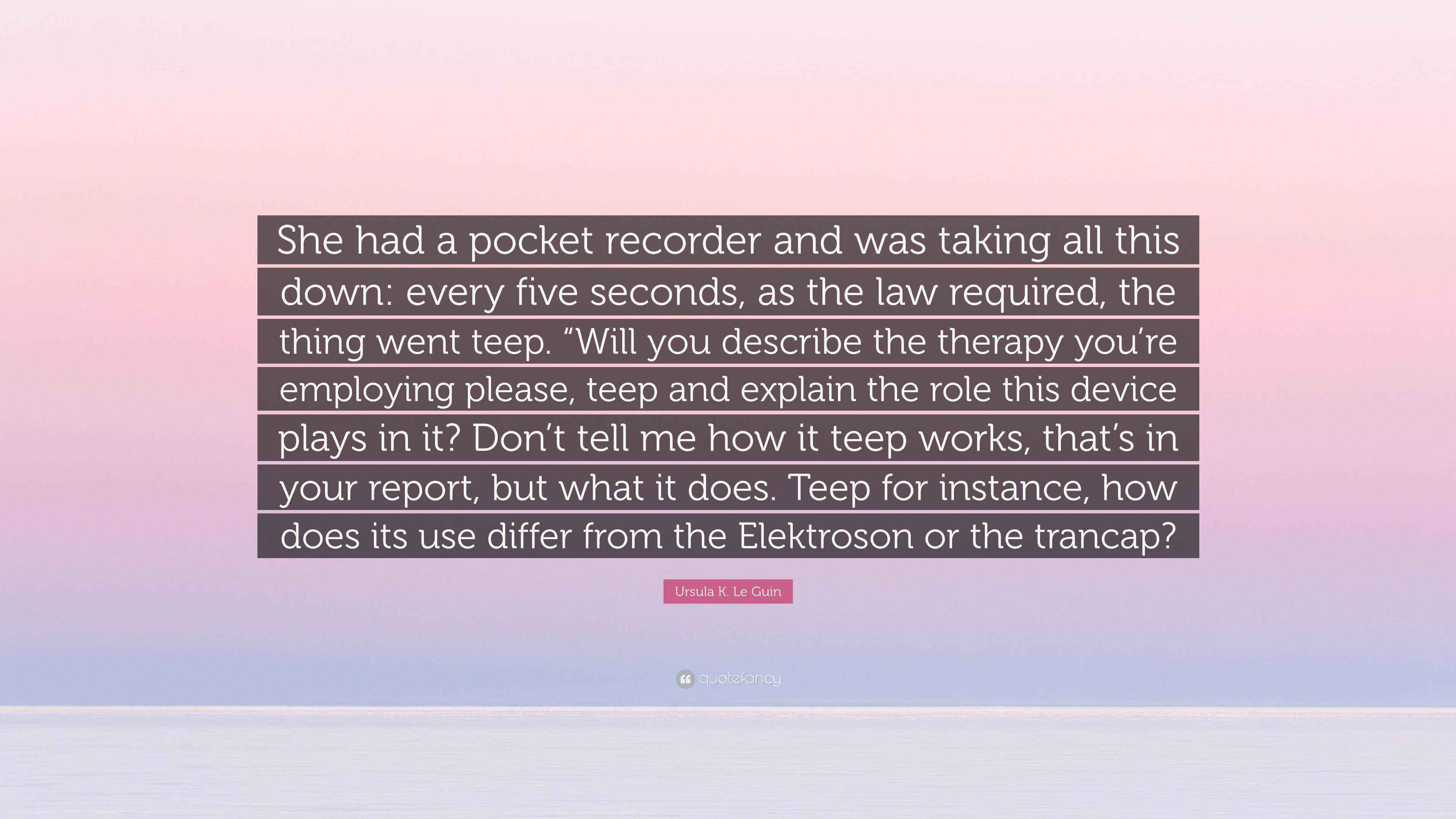 Ursula K. Le Guin Quote: “She had a pocket recorder and was taking all ...