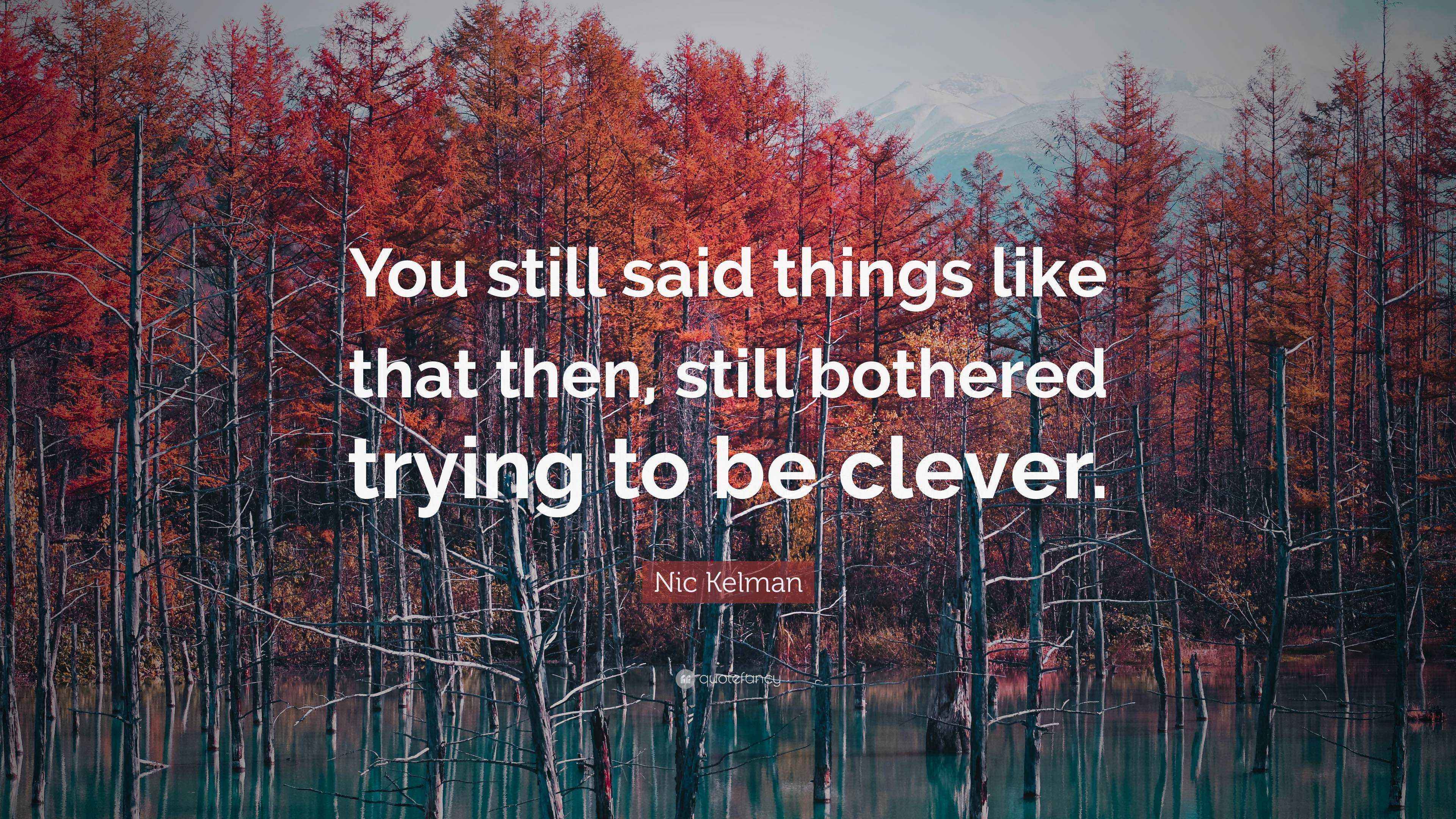 Nic Kelman Quote: “You still said things like that then, still bothered ...