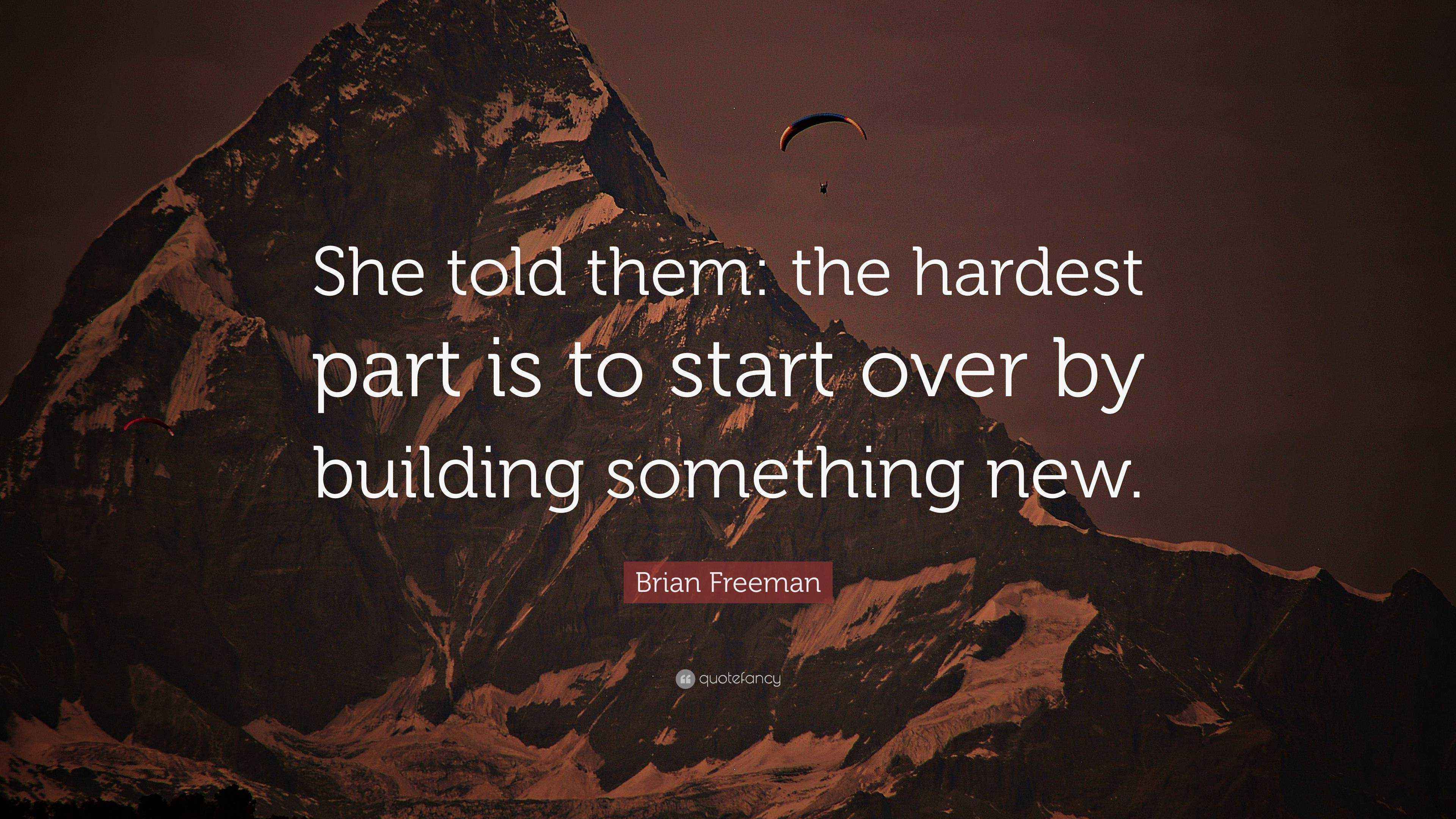 Brian Freeman Quote: “She told them: the hardest part is to start over ...