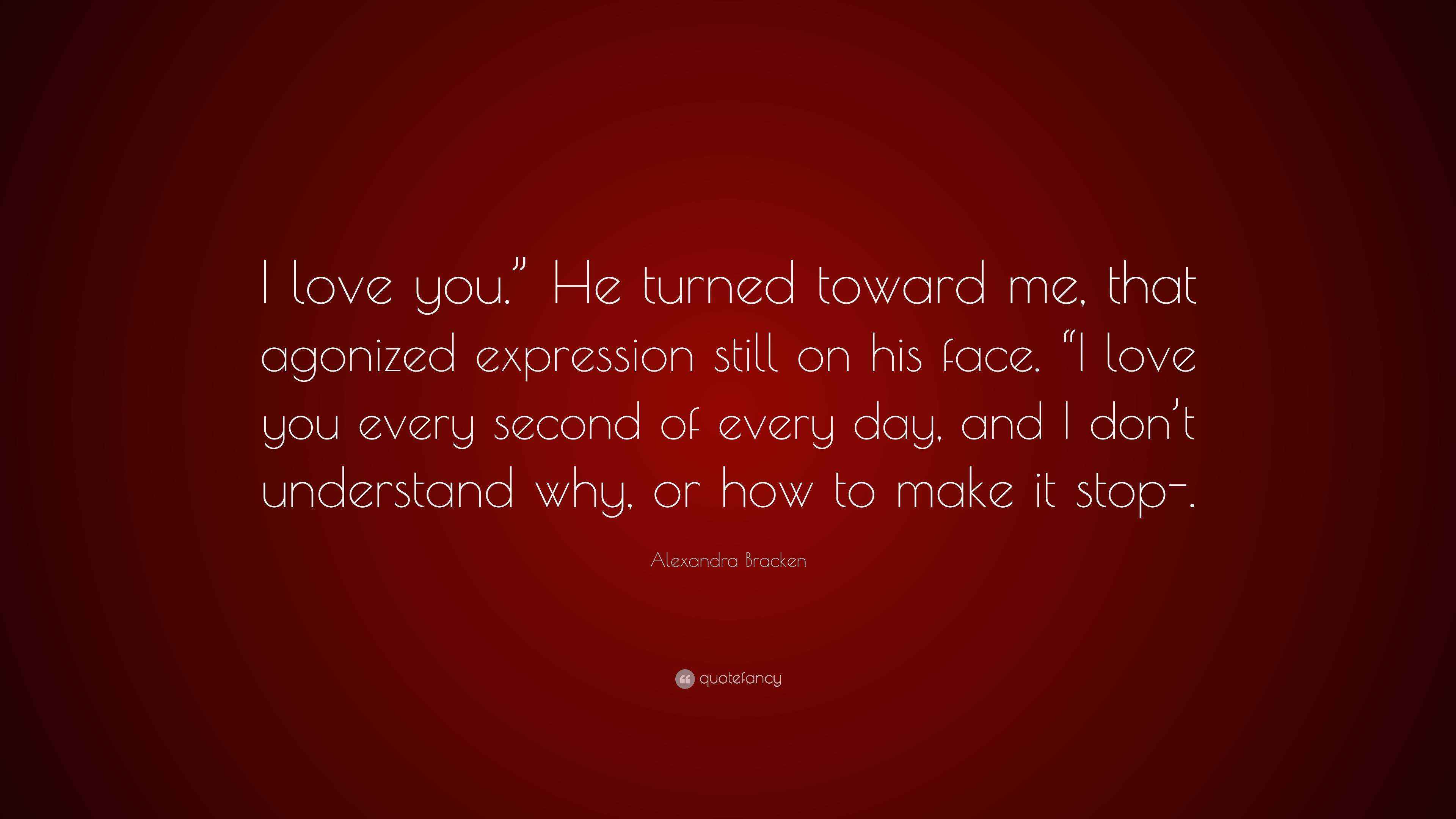 Alexandra Bracken Quote: “I love you.” He turned toward me, that ...