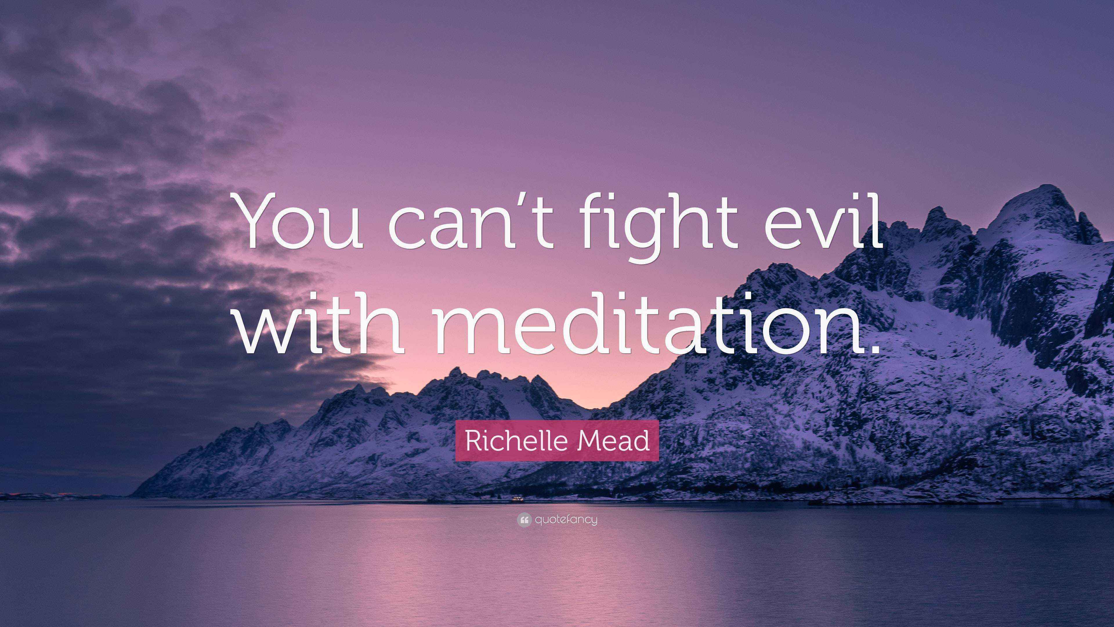 Richelle Mead Quote: “You can’t fight evil with meditation.”