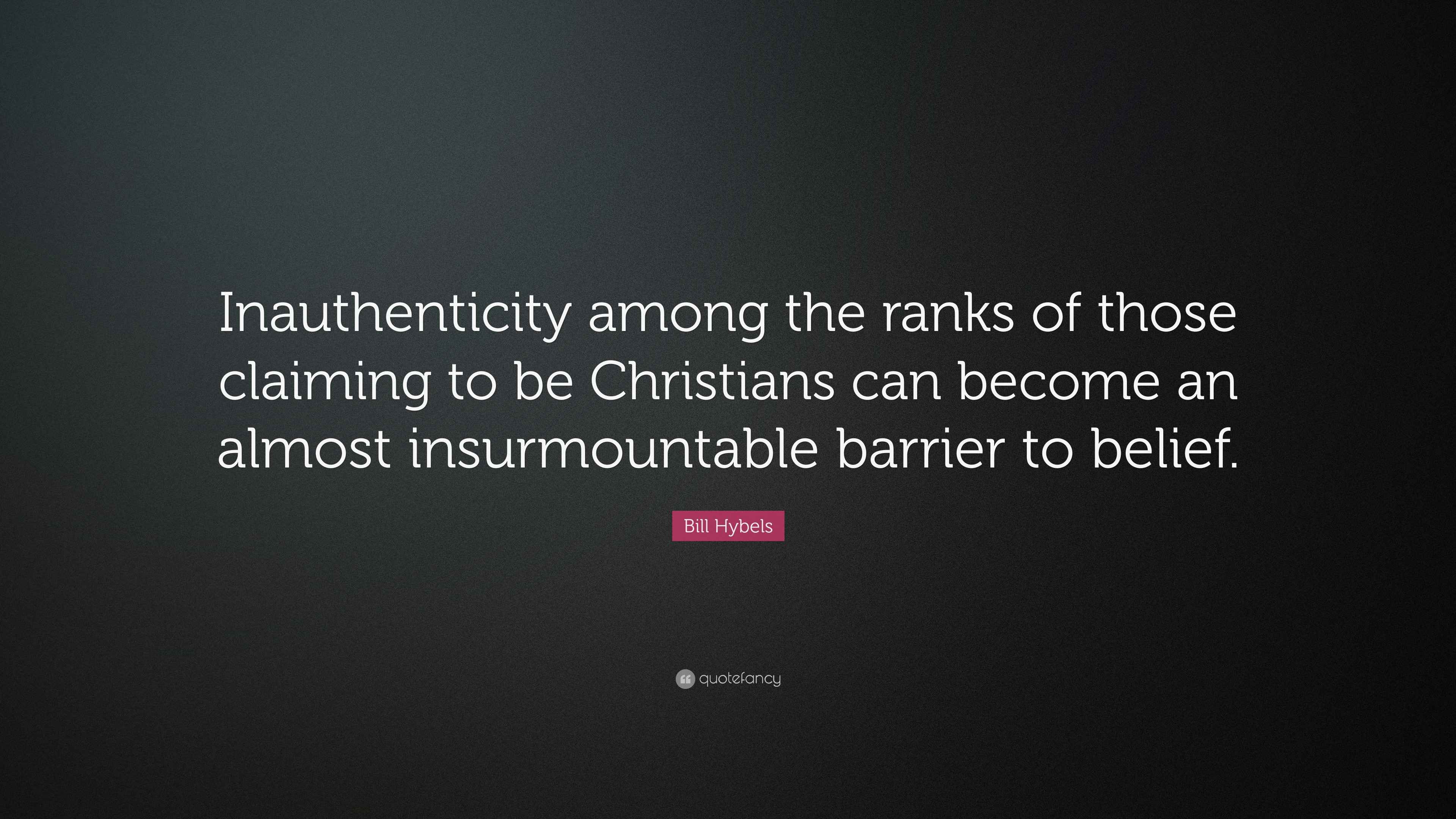 Bill Hybels Quote: “Inauthenticity among the ranks of those claiming to ...