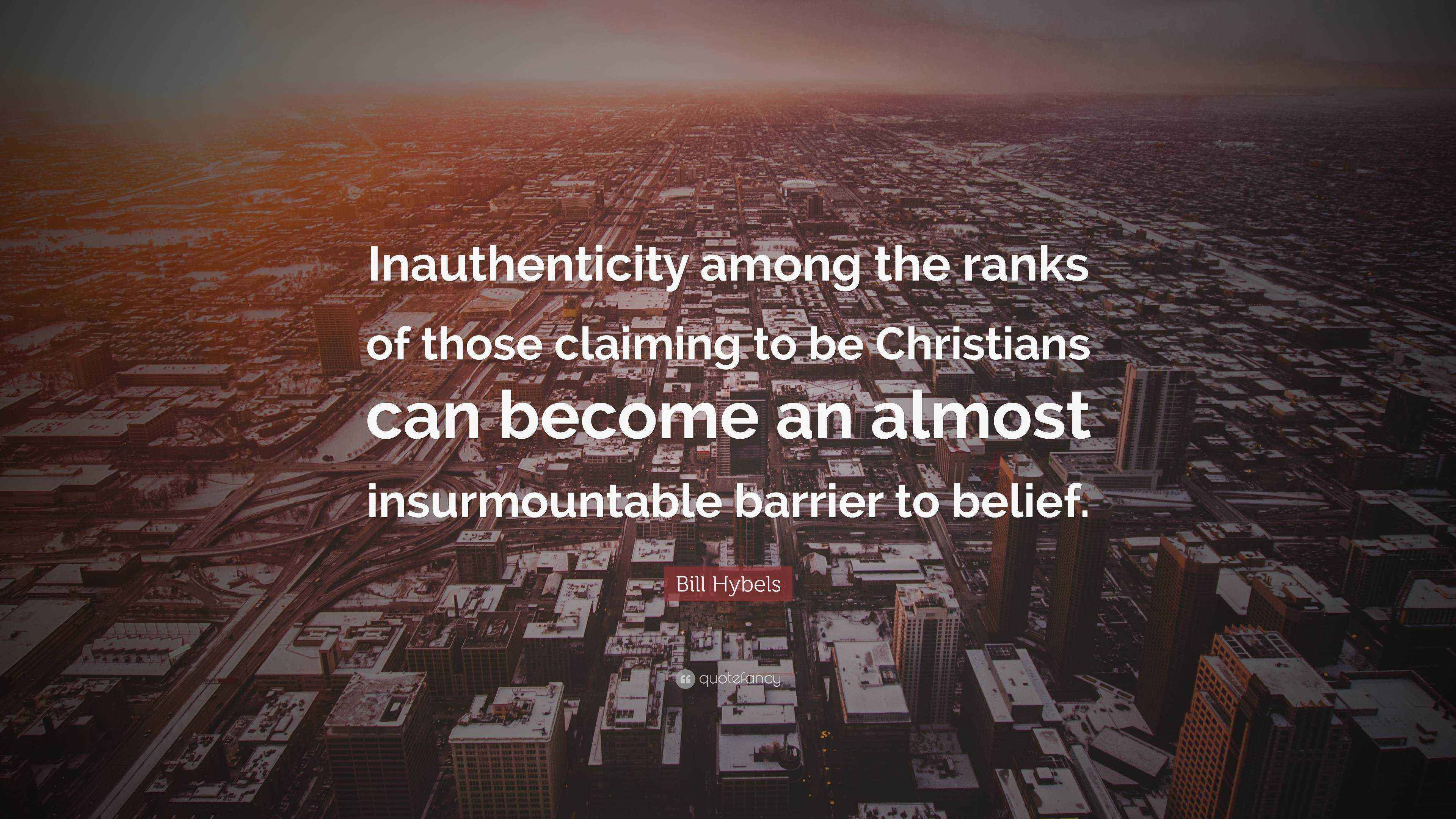 Bill Hybels Quote: “Inauthenticity among the ranks of those claiming to ...