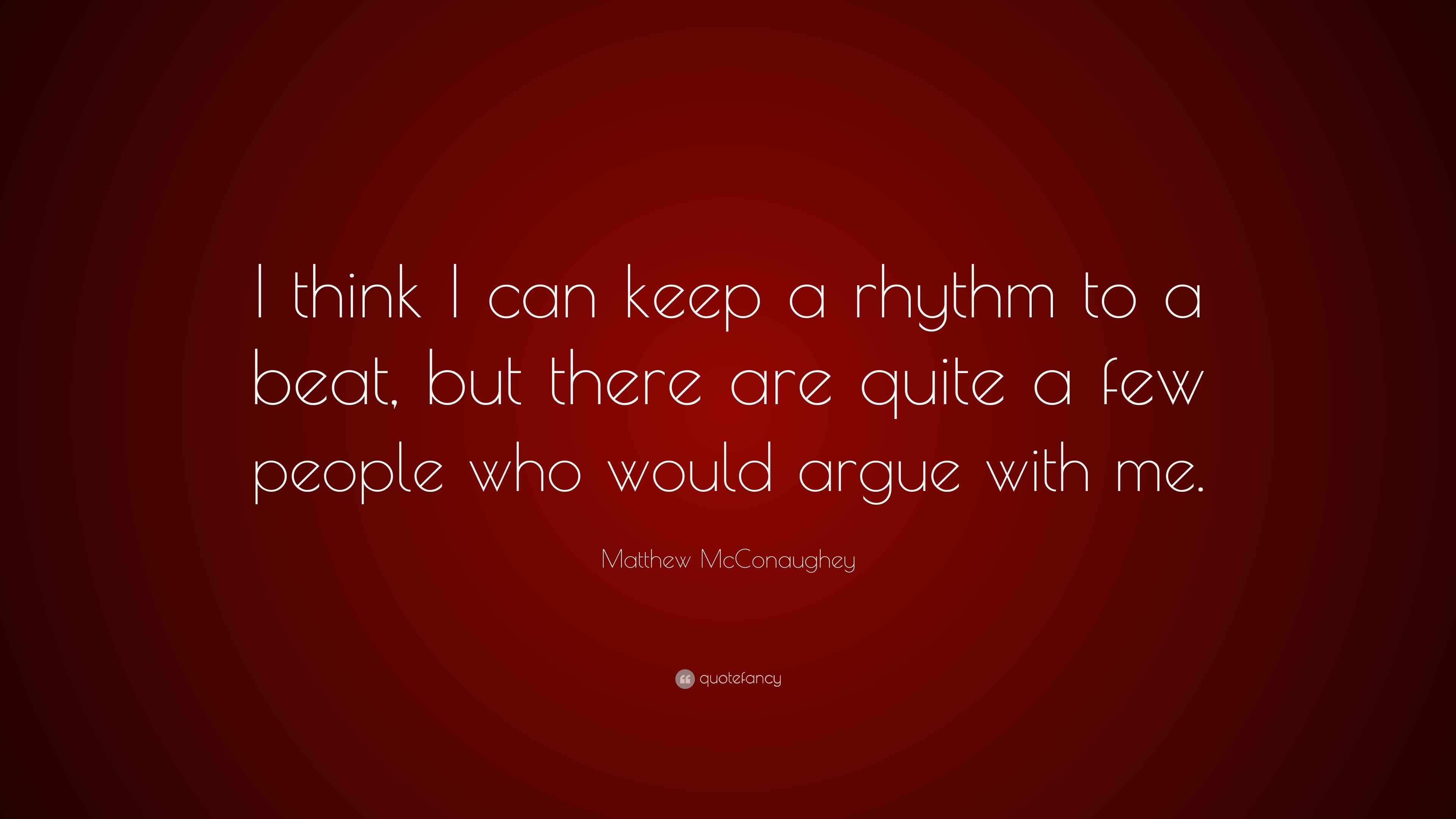Matthew McConaughey Quote: “I think I can keep a rhythm to a beat, but ...