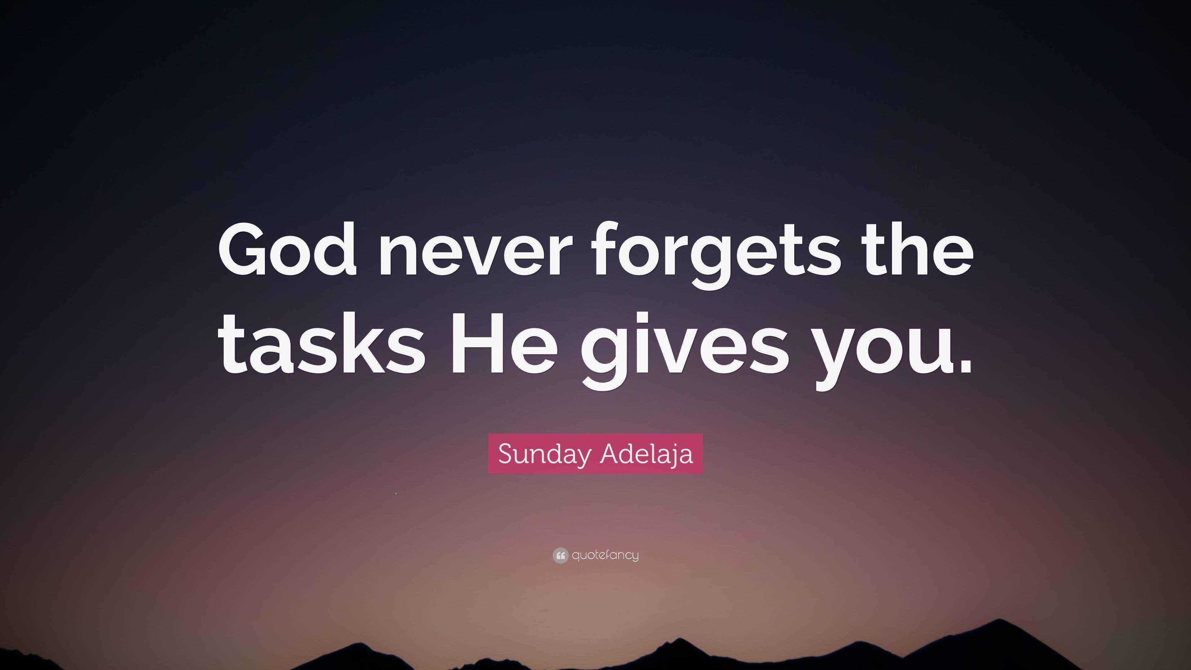 Sunday Adelaja Quote: “God never forgets the tasks He gives you.”
