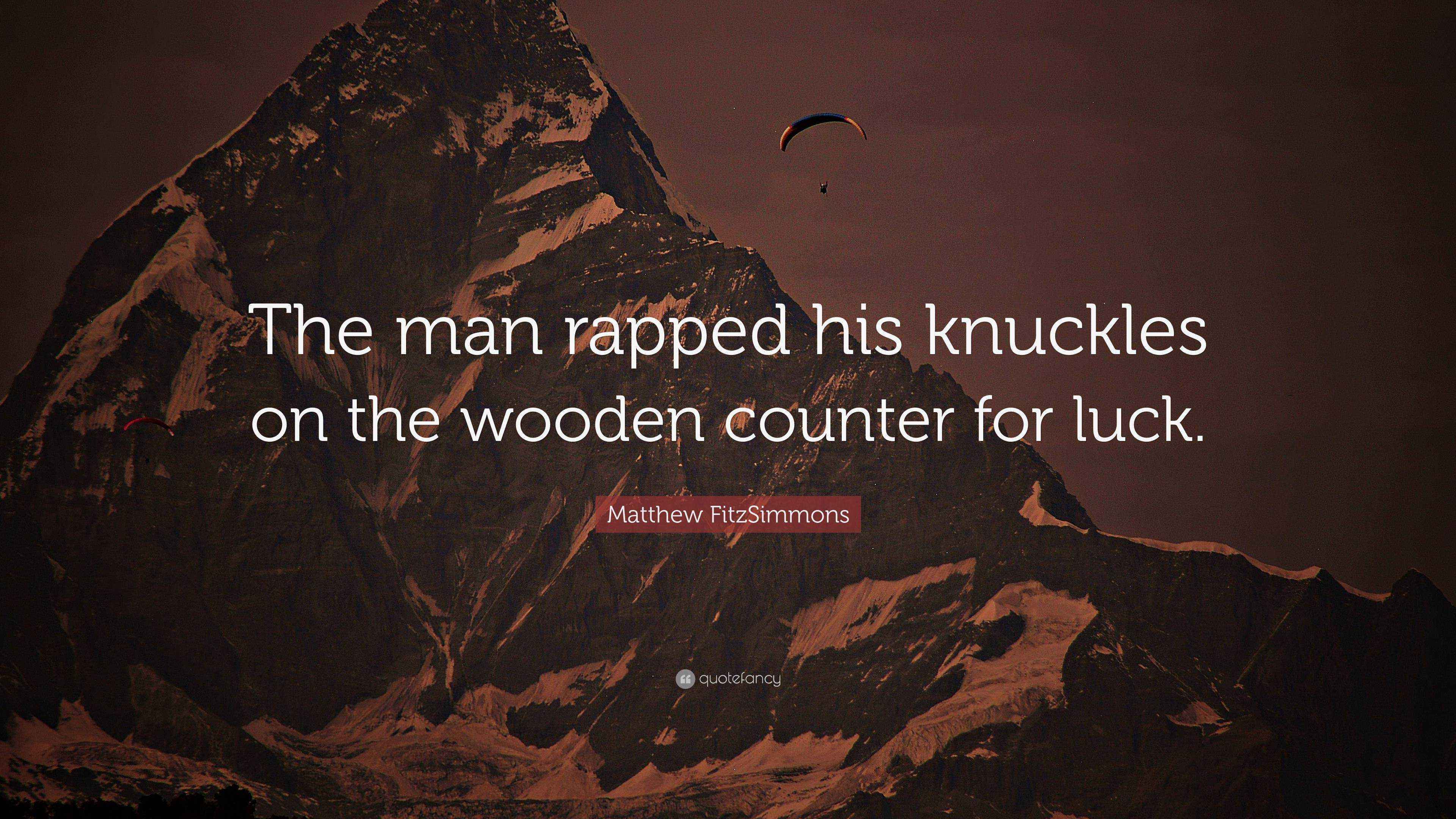 Matthew FitzSimmons Quote: “The man rapped his knuckles on the wooden ...