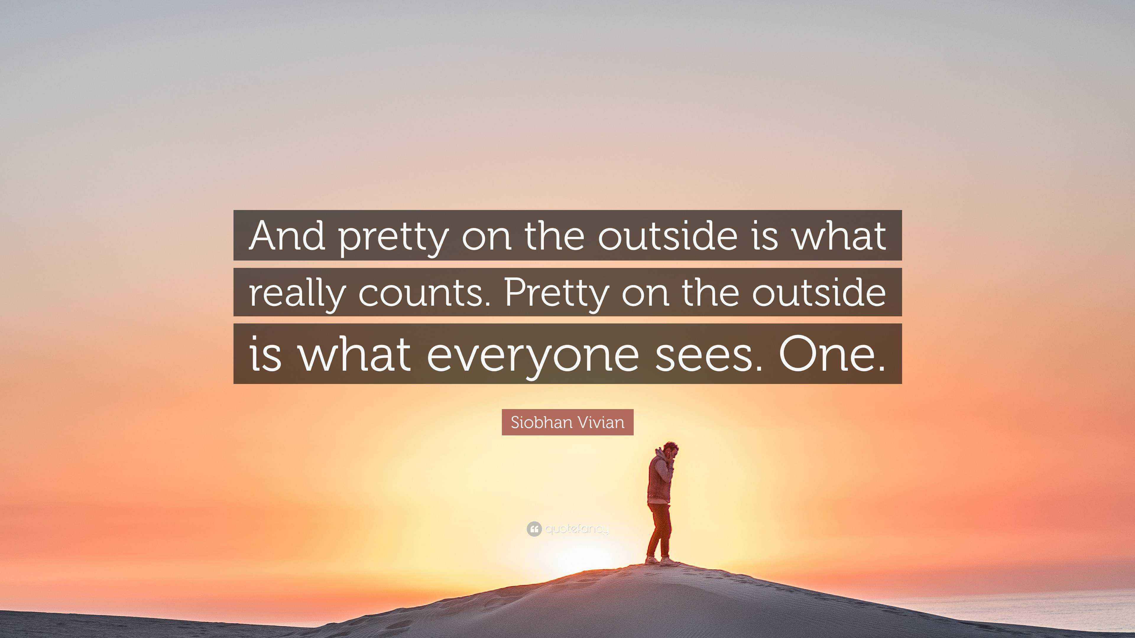 Siobhan Vivian Quote: “And pretty on the outside is what really counts ...