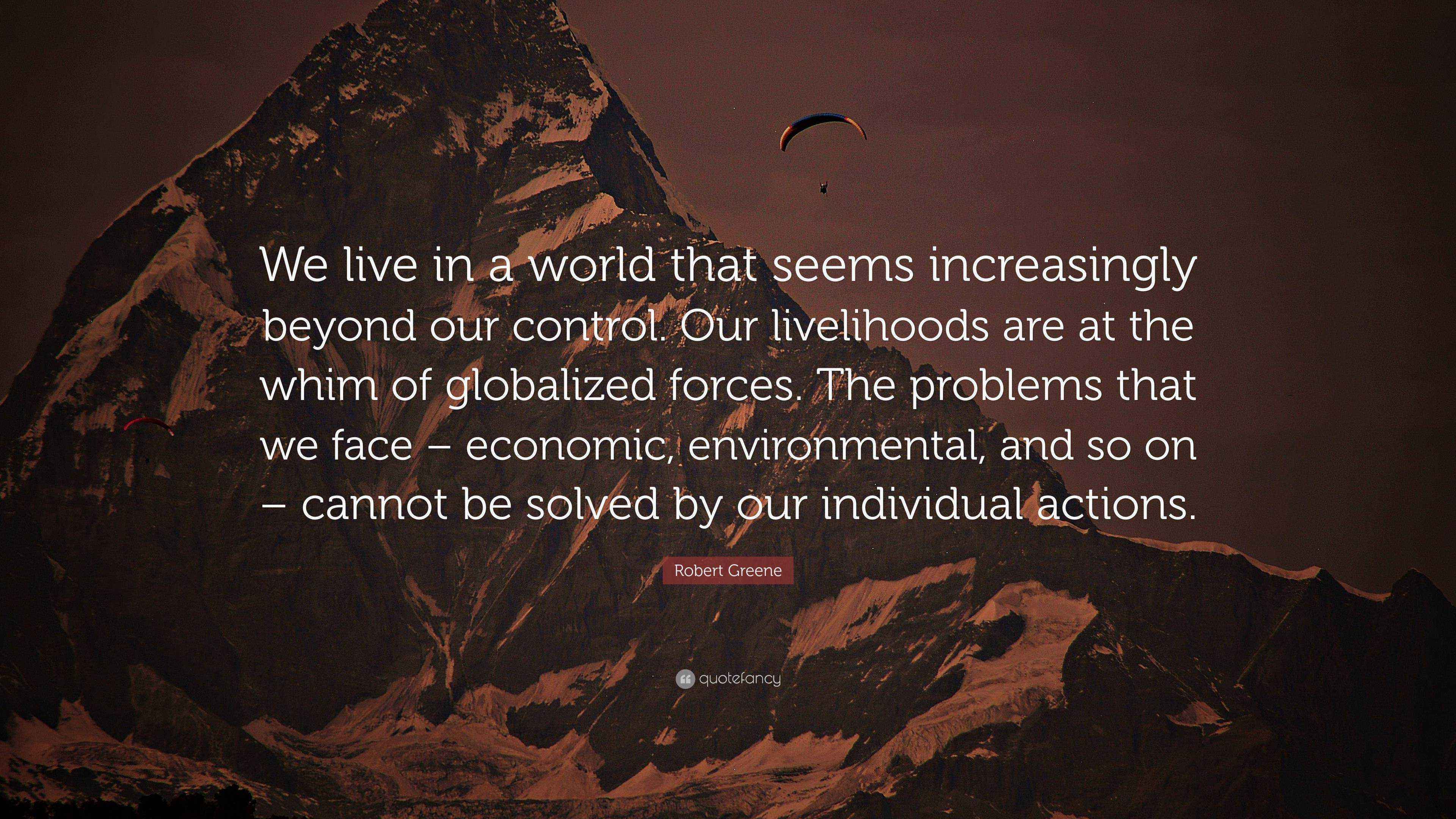 Robert Greene Quote: “We live in a world that seems increasingly beyond ...