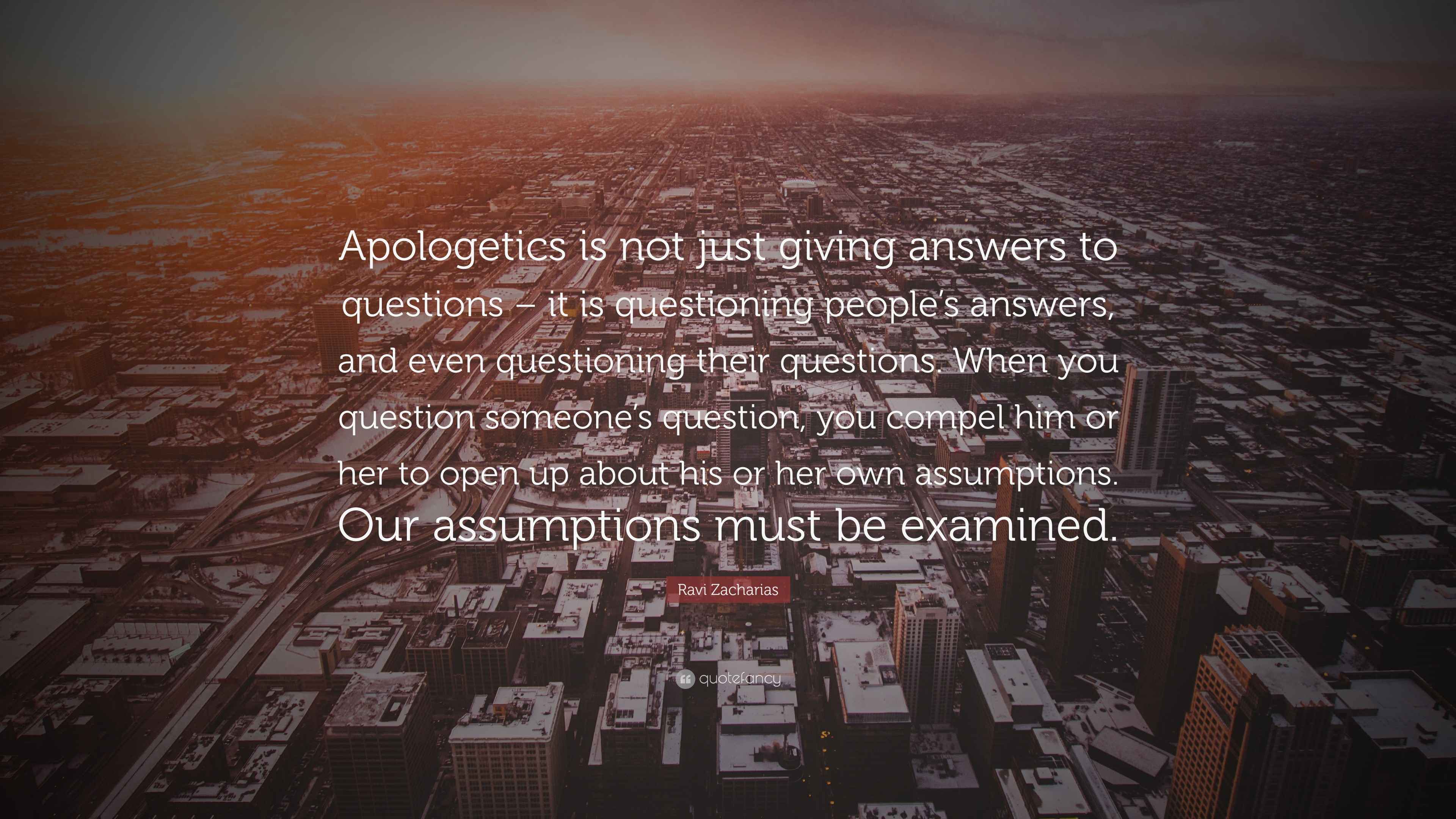 Ravi Zacharias Quote: “Apologetics is not just giving answers to ...