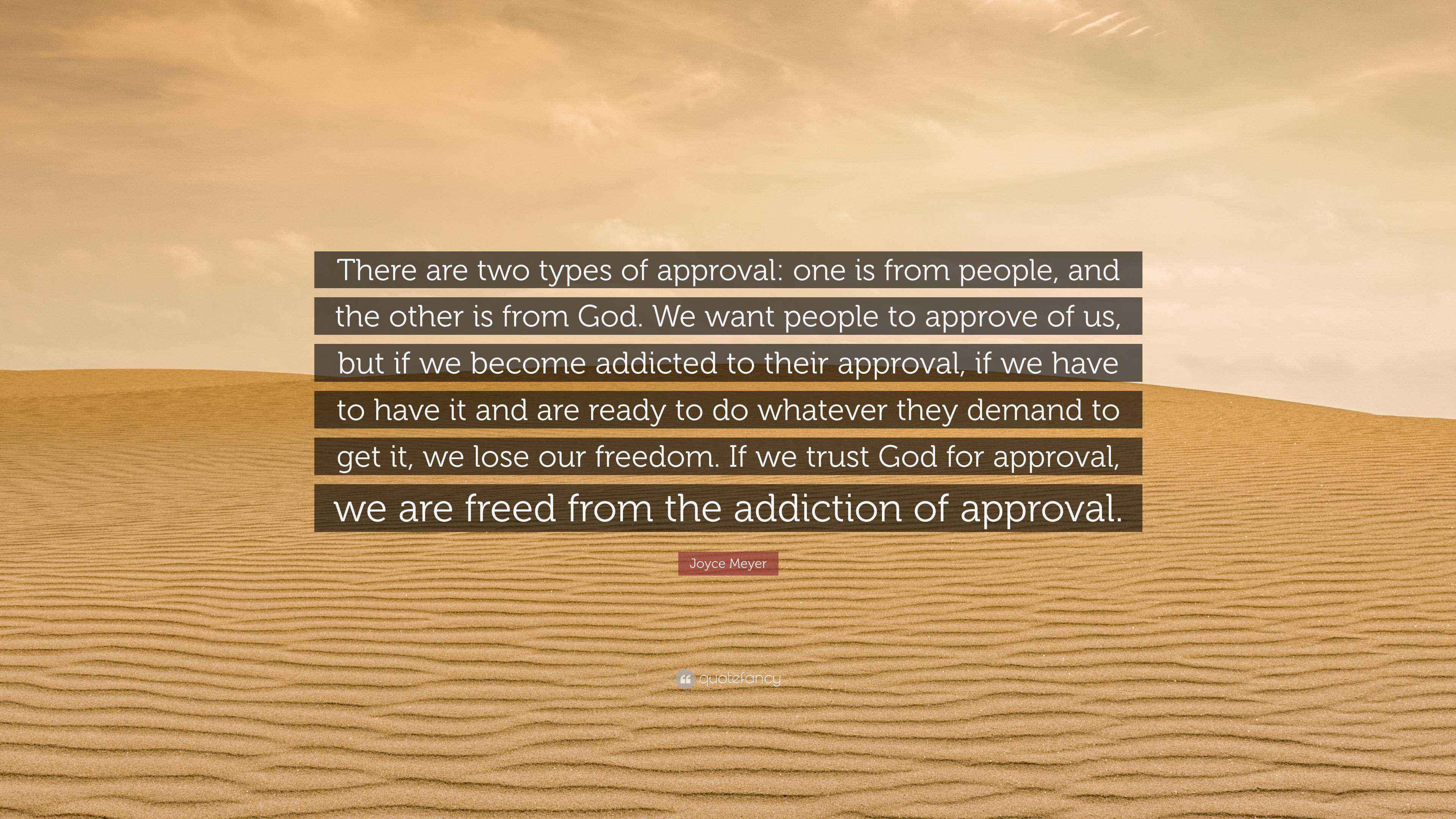 Joyce Meyer Quote: “There are two types of approval: one is from people ...