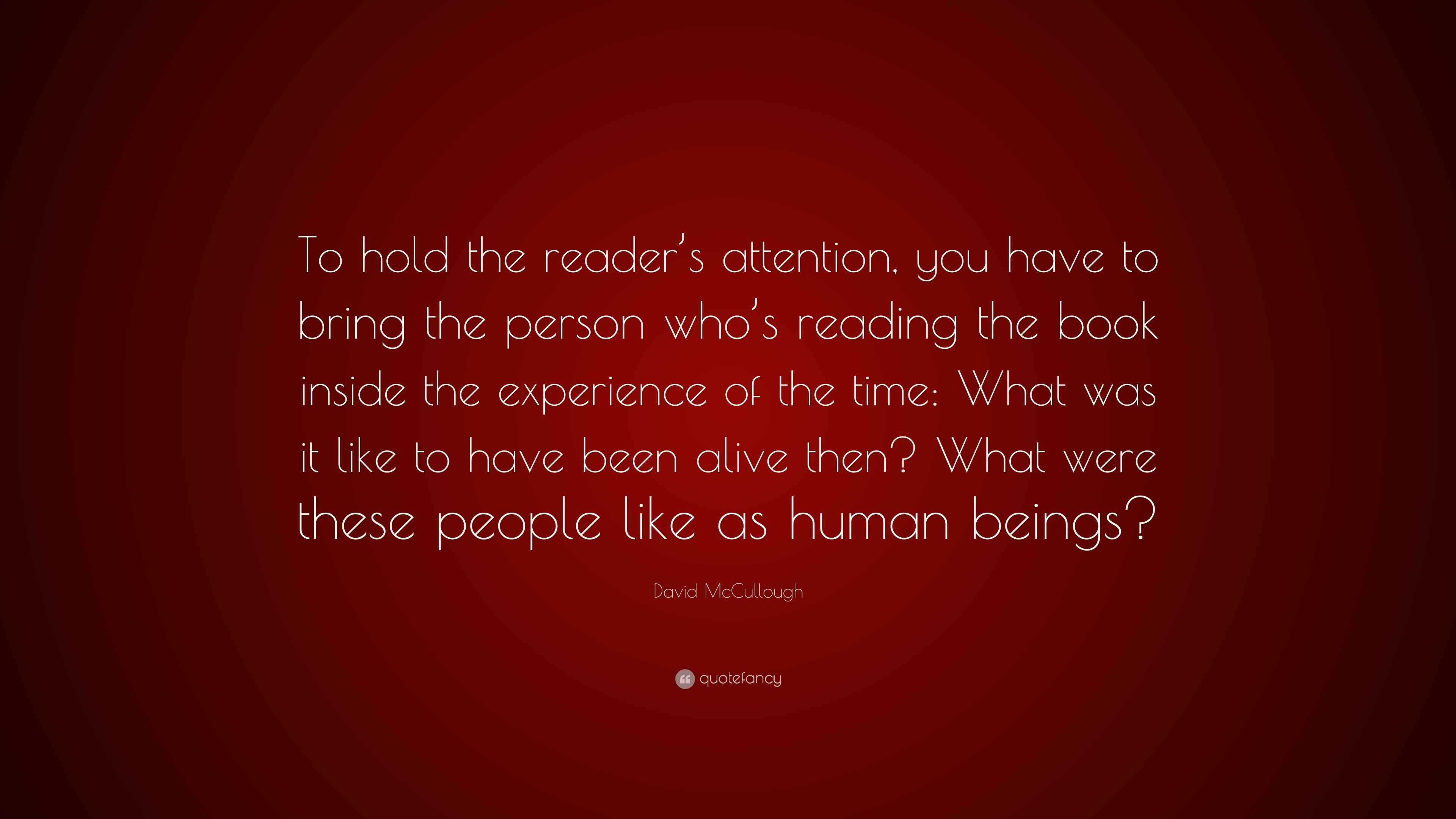 David McCullough Quote: “To hold the reader’s attention, you have to ...