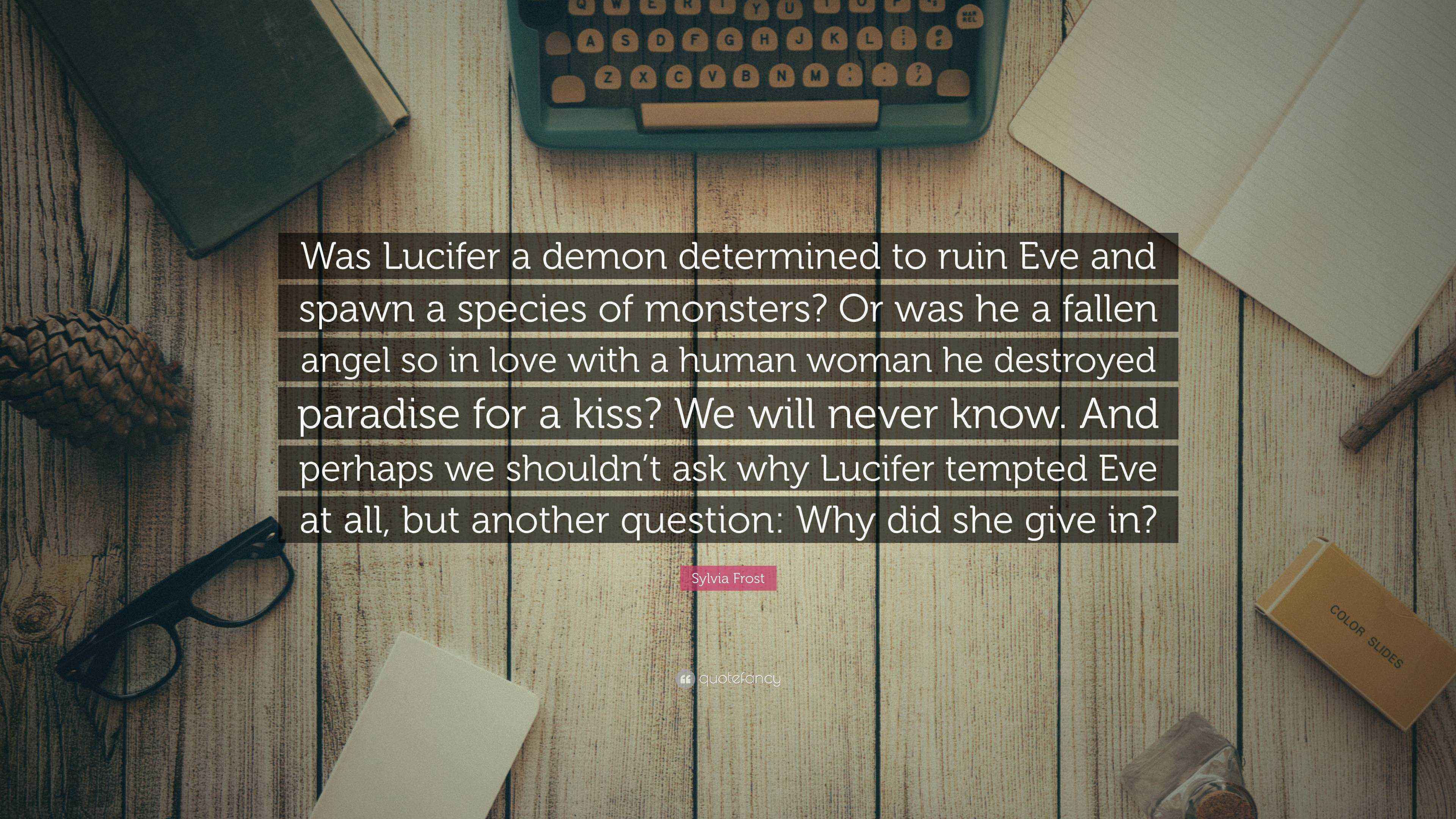 Sylvia Frost Quote: “Was Lucifer a demon determined to ruin Eve and ...