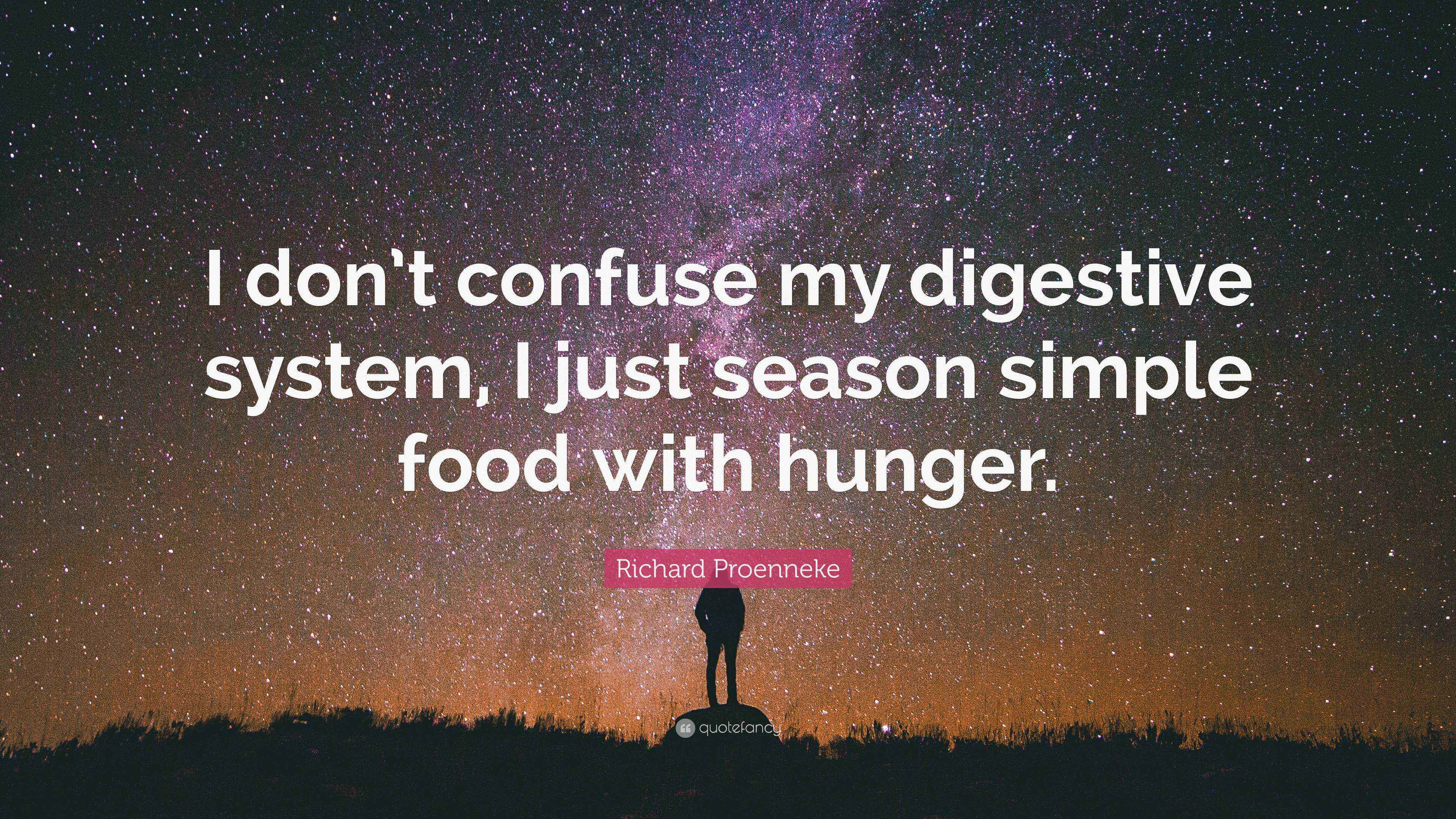 Richard Proenneke Quote: “I don’t confuse my digestive system, I just ...