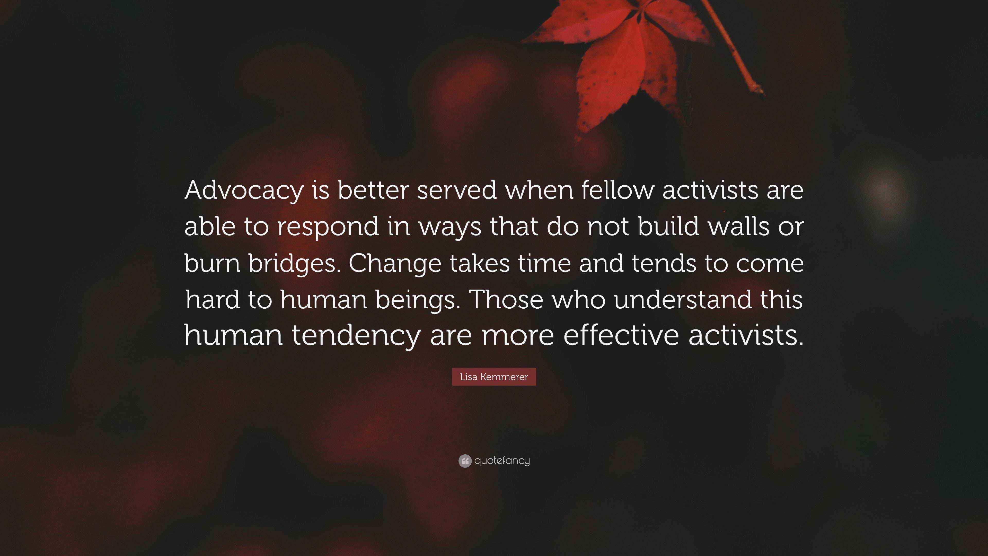Lisa Kemmerer Quote: “Advocacy is better served when fellow activists ...