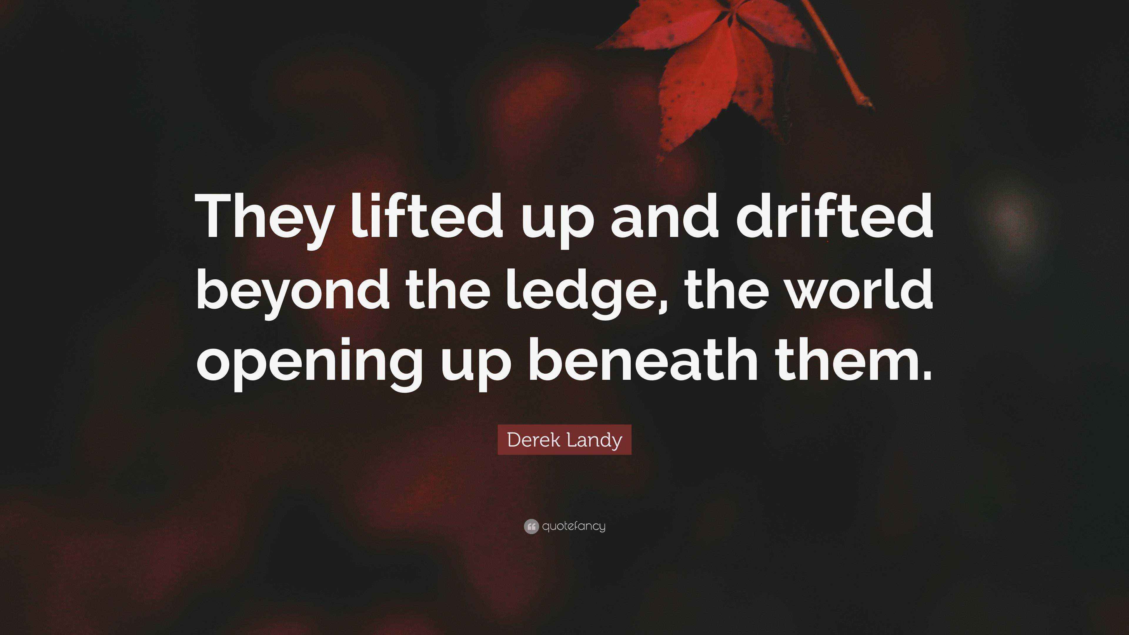 Derek Landy Quote: “They lifted up and drifted beyond the ledge, the ...