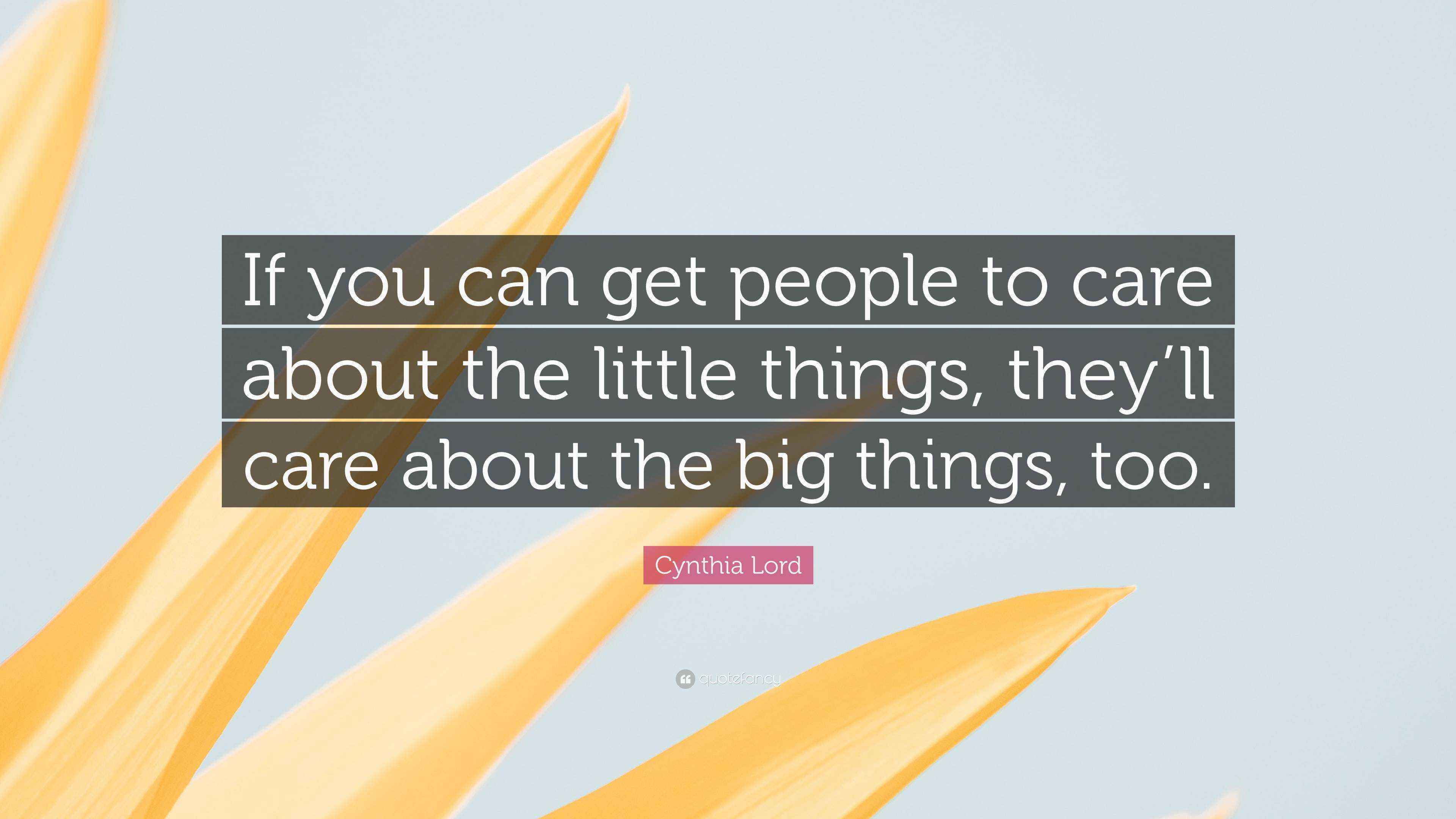 Cynthia Lord Quote: “If you can get people to care about the little ...