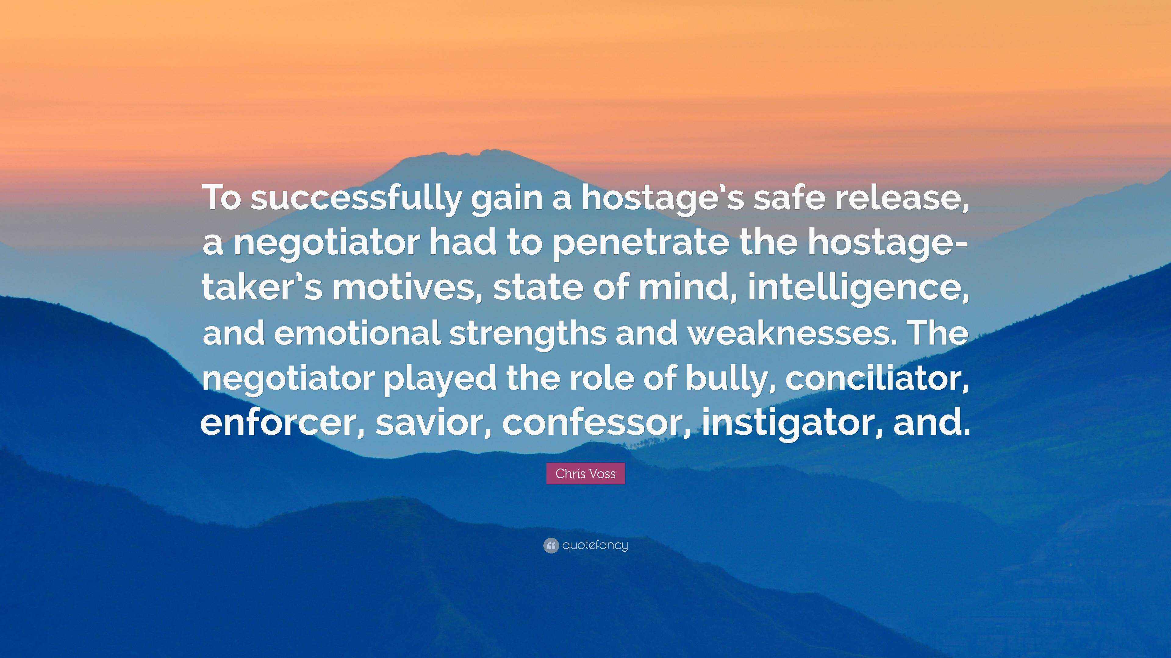 Chris Voss Quote: “To successfully gain a hostage’s safe release, a ...