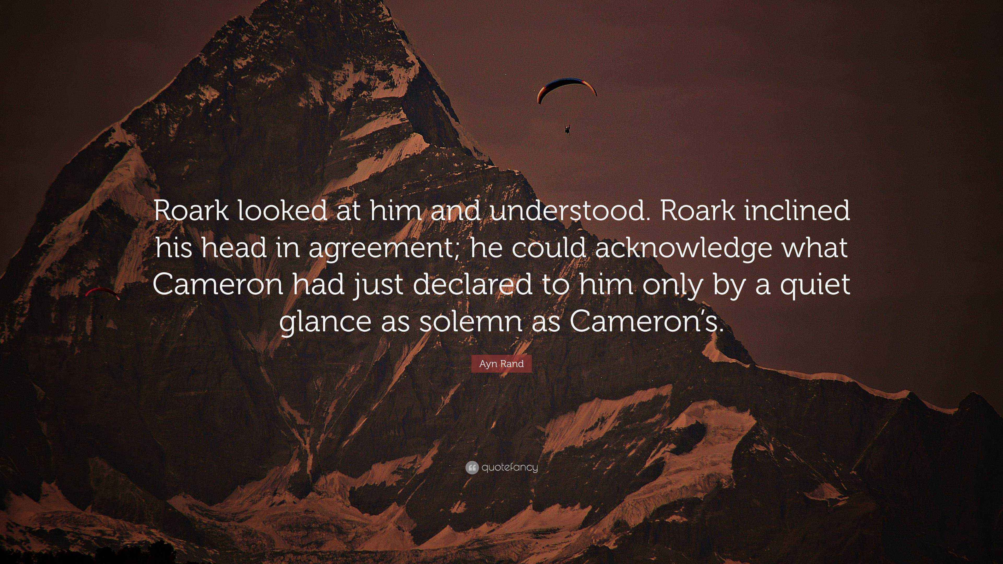 Ayn Rand Quote: “Roark looked at him and understood. Roark inclined his ...