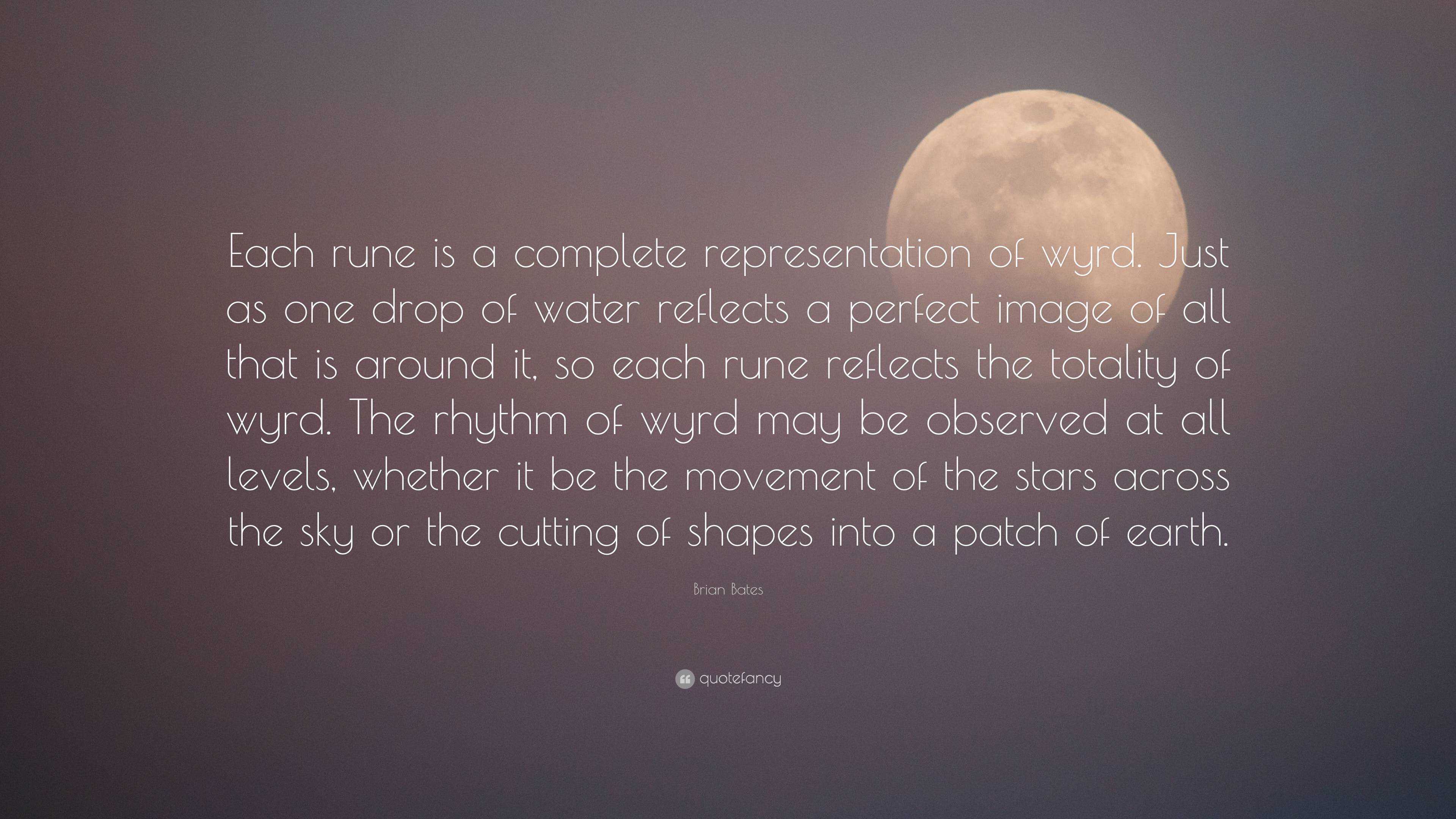 Brian Bates Quote: “Each rune is a complete representation of wyrd ...
