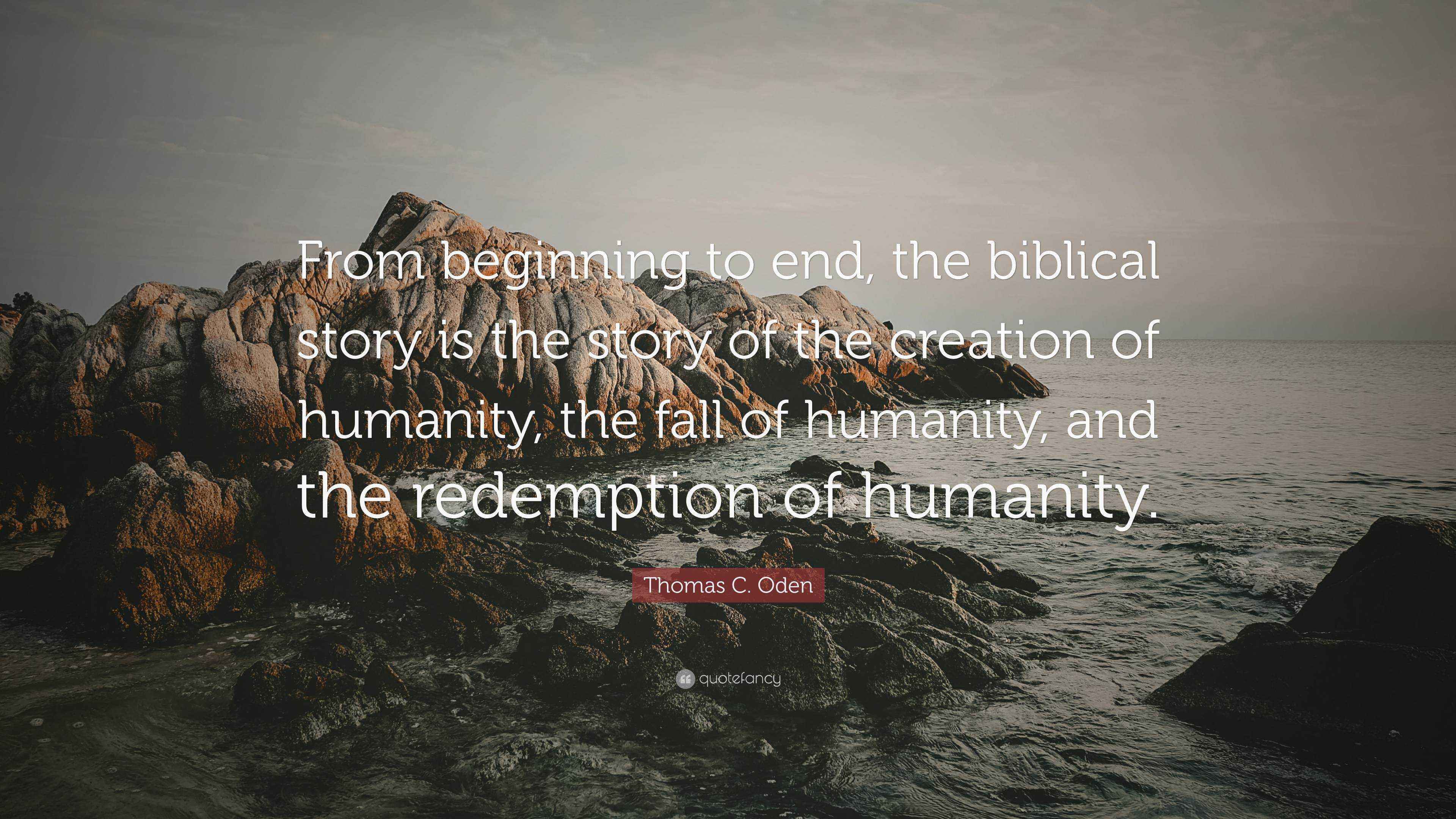 Thomas C. Oden Quote: “From beginning to end, the biblical story is the ...